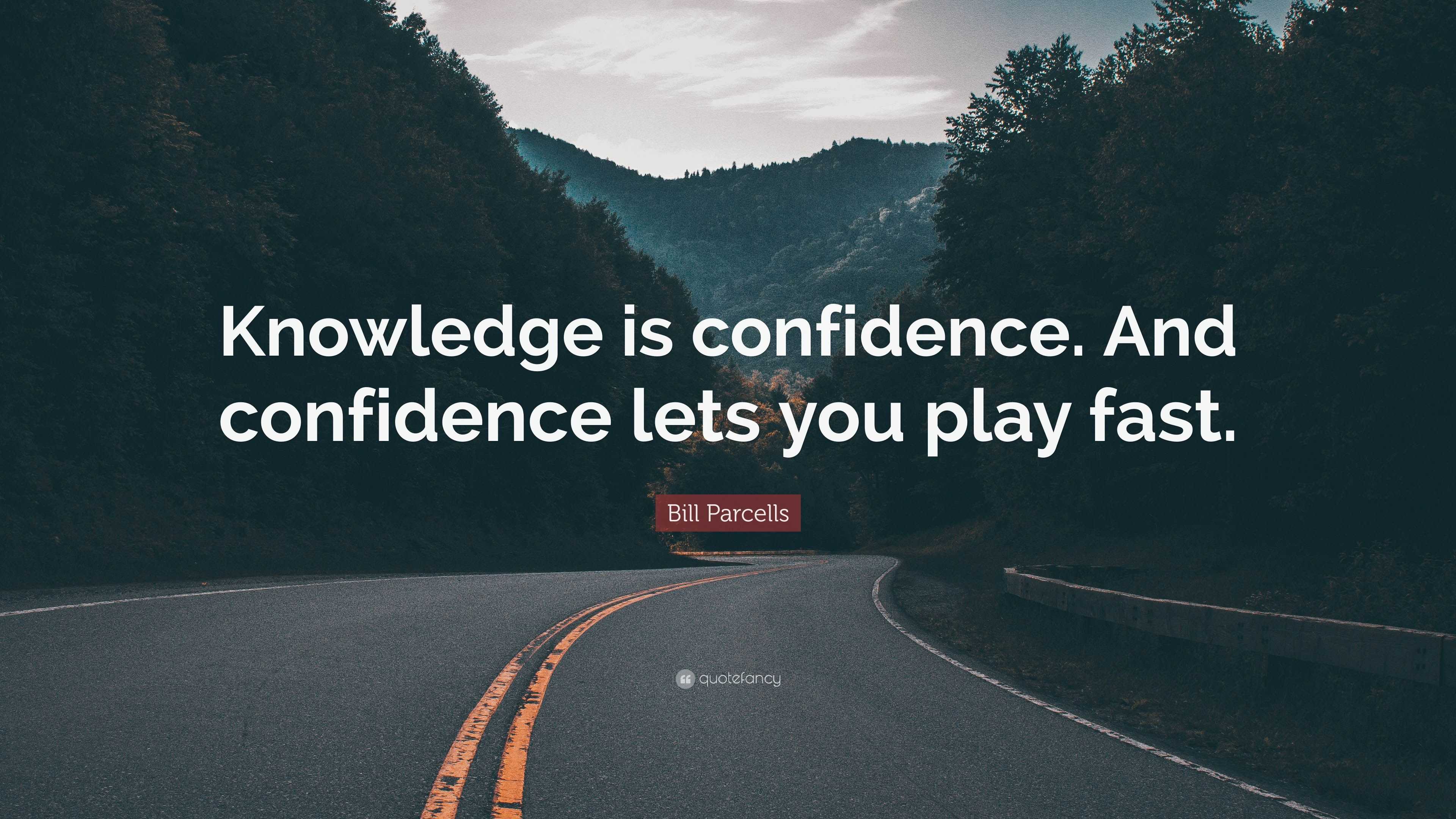 Bill Parcells Quote: “Knowledge is confidence. And confidence lets you ...