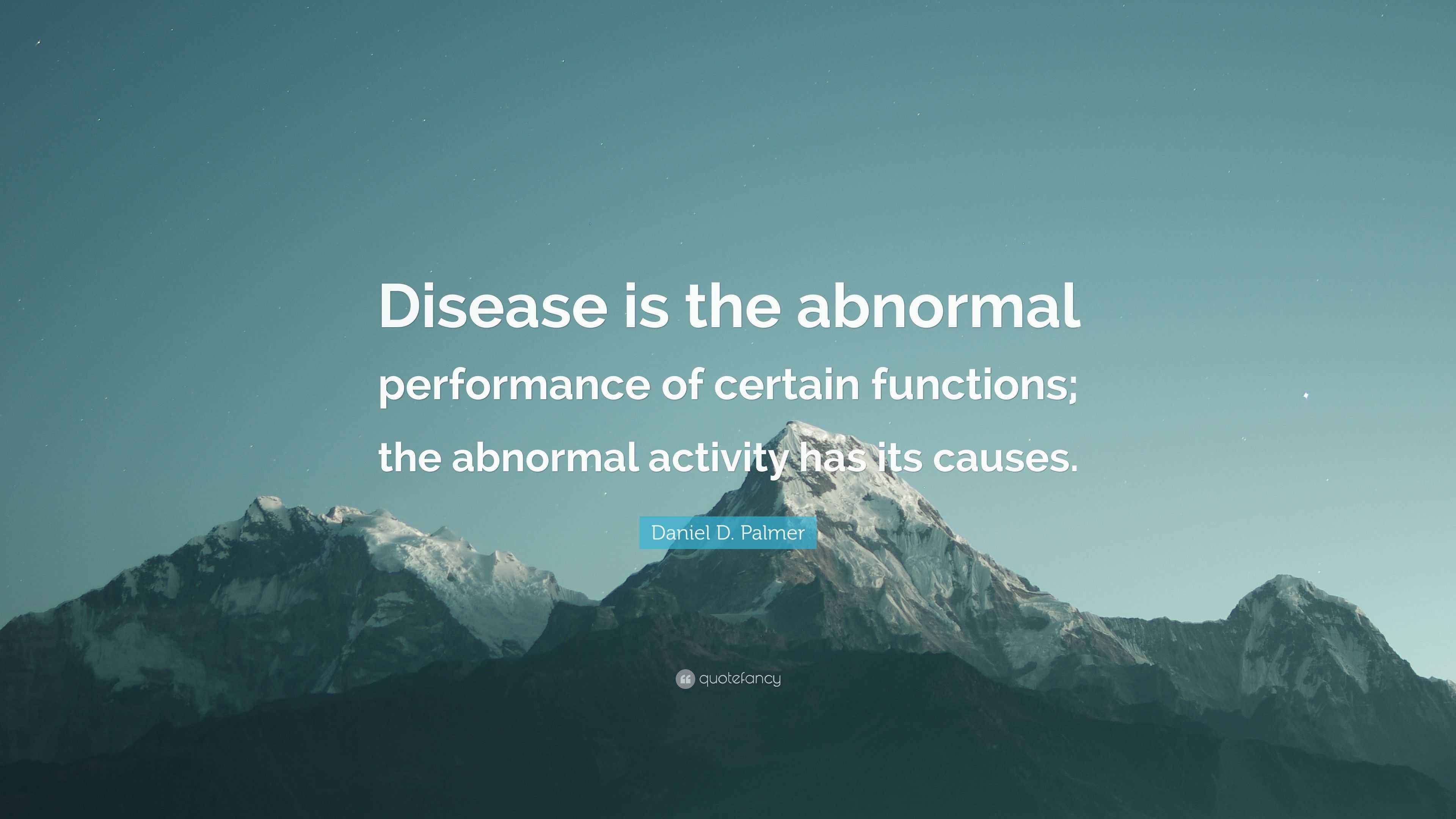 Daniel D. Palmer Quote: “Disease is the abnormal performance of certain ...