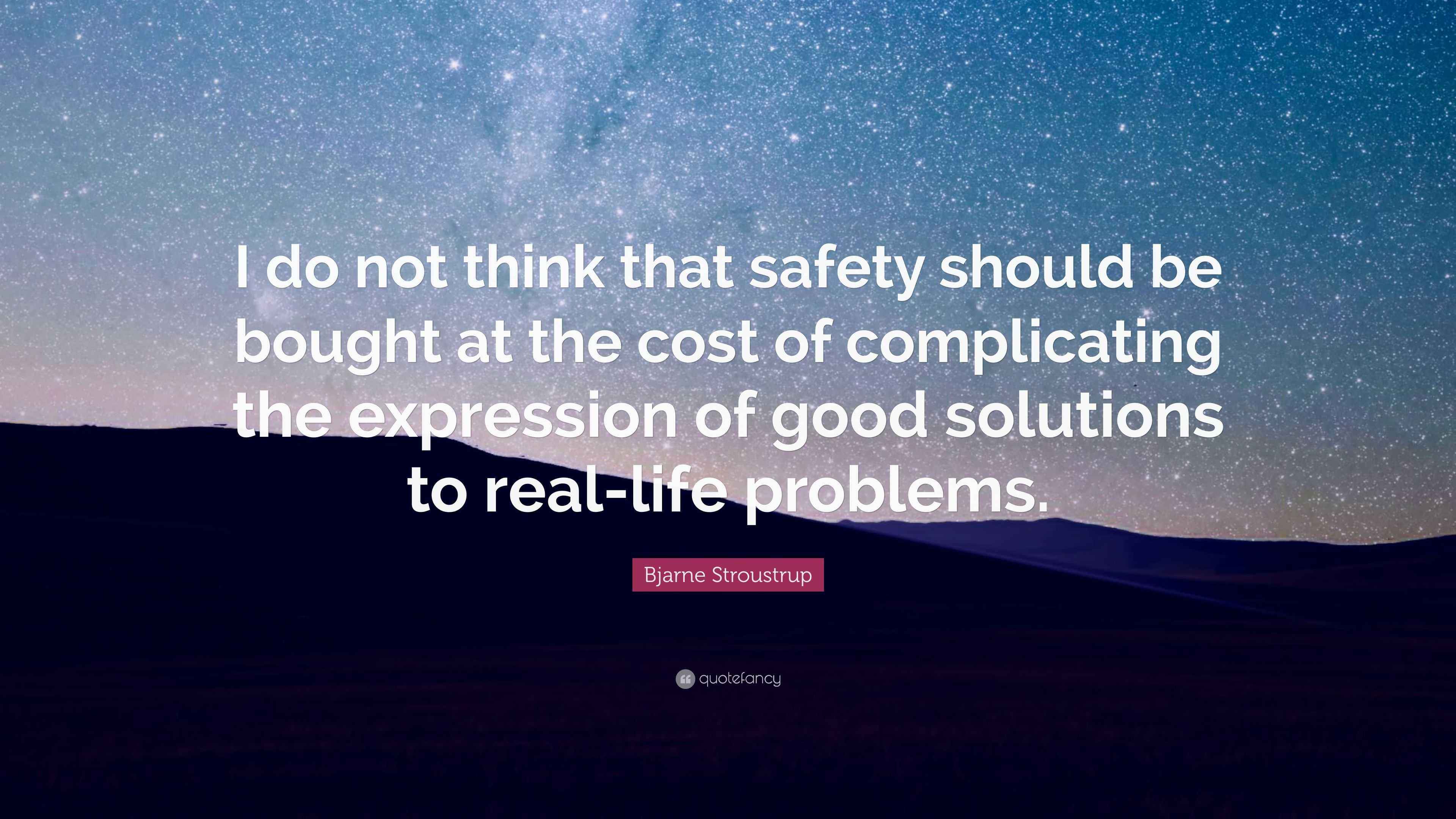 Bjarne Stroustrup Quote: “I do not think that safety should be bought ...