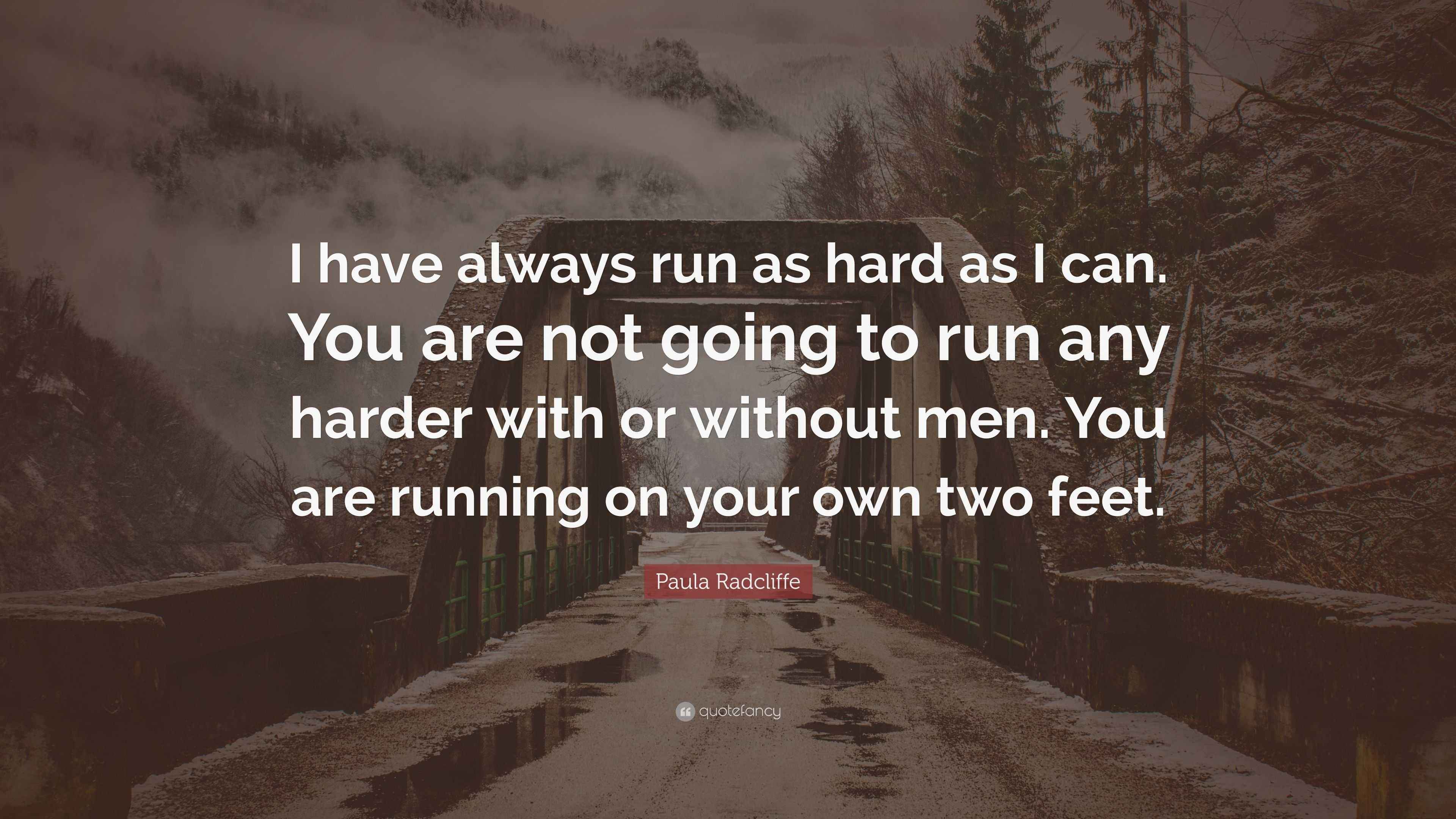Paula Radcliffe Quote: “I have always run as hard as I can. You are not ...