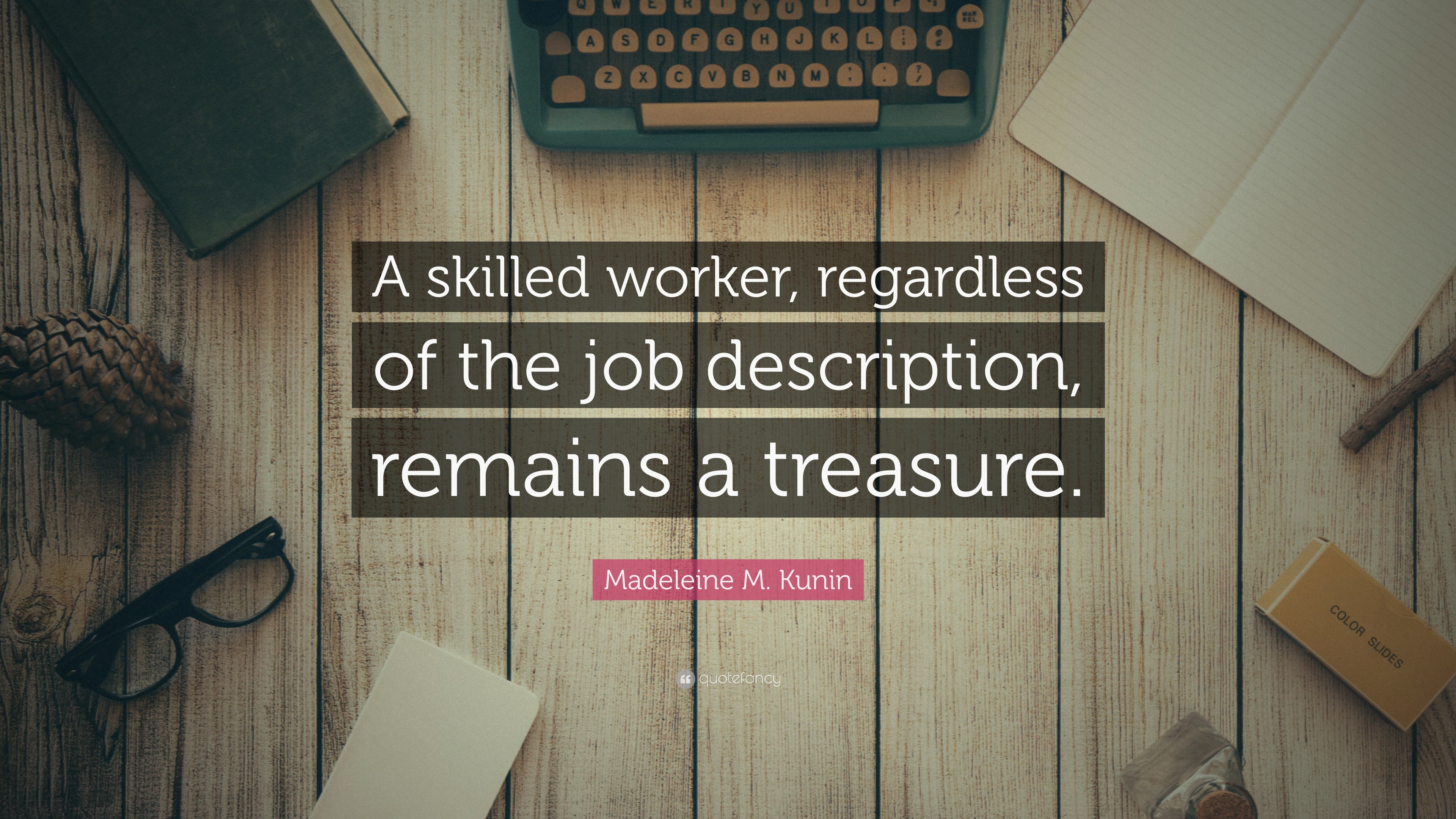 Madeleine M. Kunin Quote: “A skilled worker, regardless of the job ...