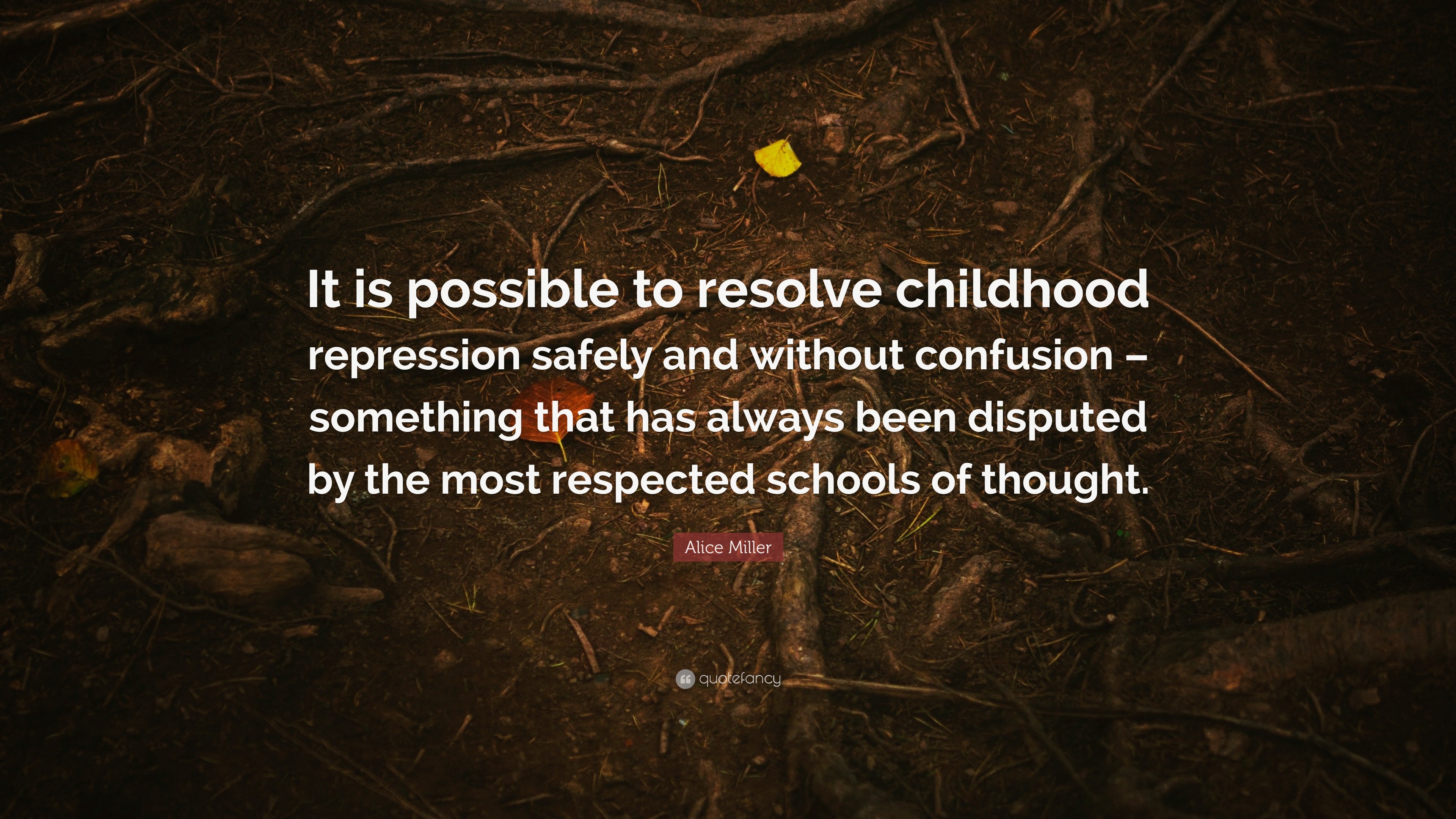 Alice Miller Quote: “It is possible to resolve childhood repression ...