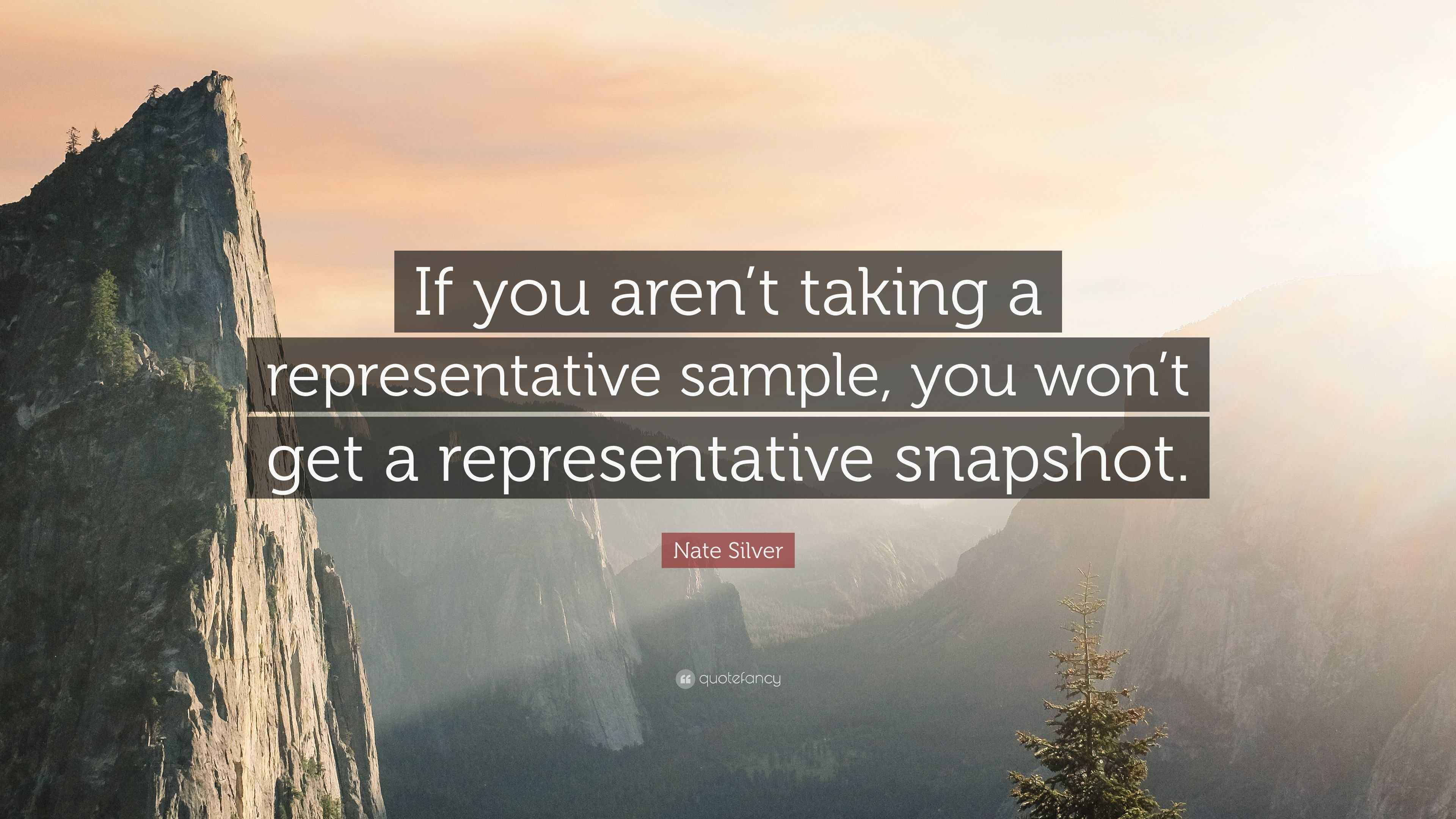 Nate Silver Quote: “If you aren’t taking a representative sample, you ...