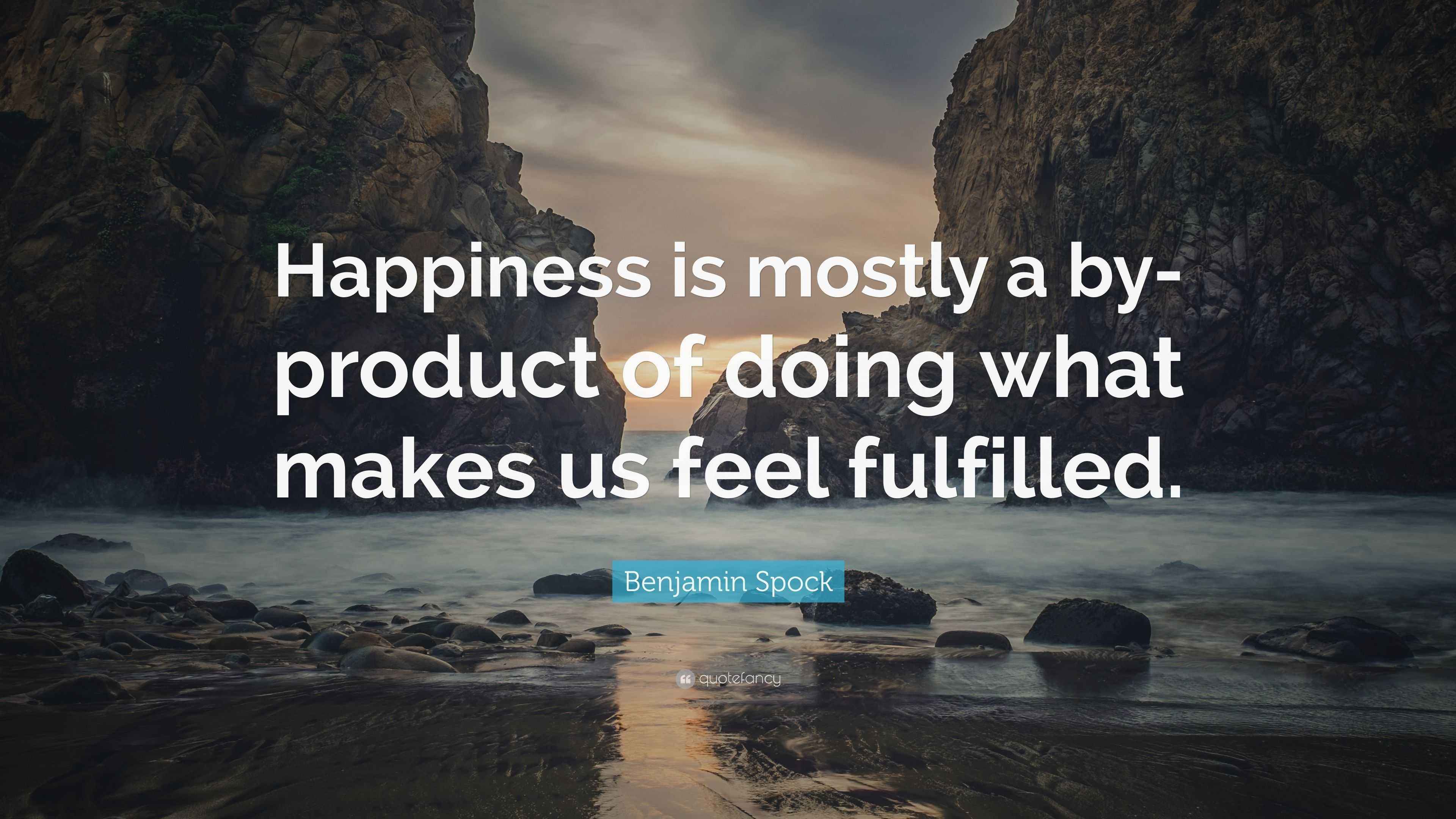 Benjamin Spock Quote: “Happiness is mostly a by-product of doing what ...