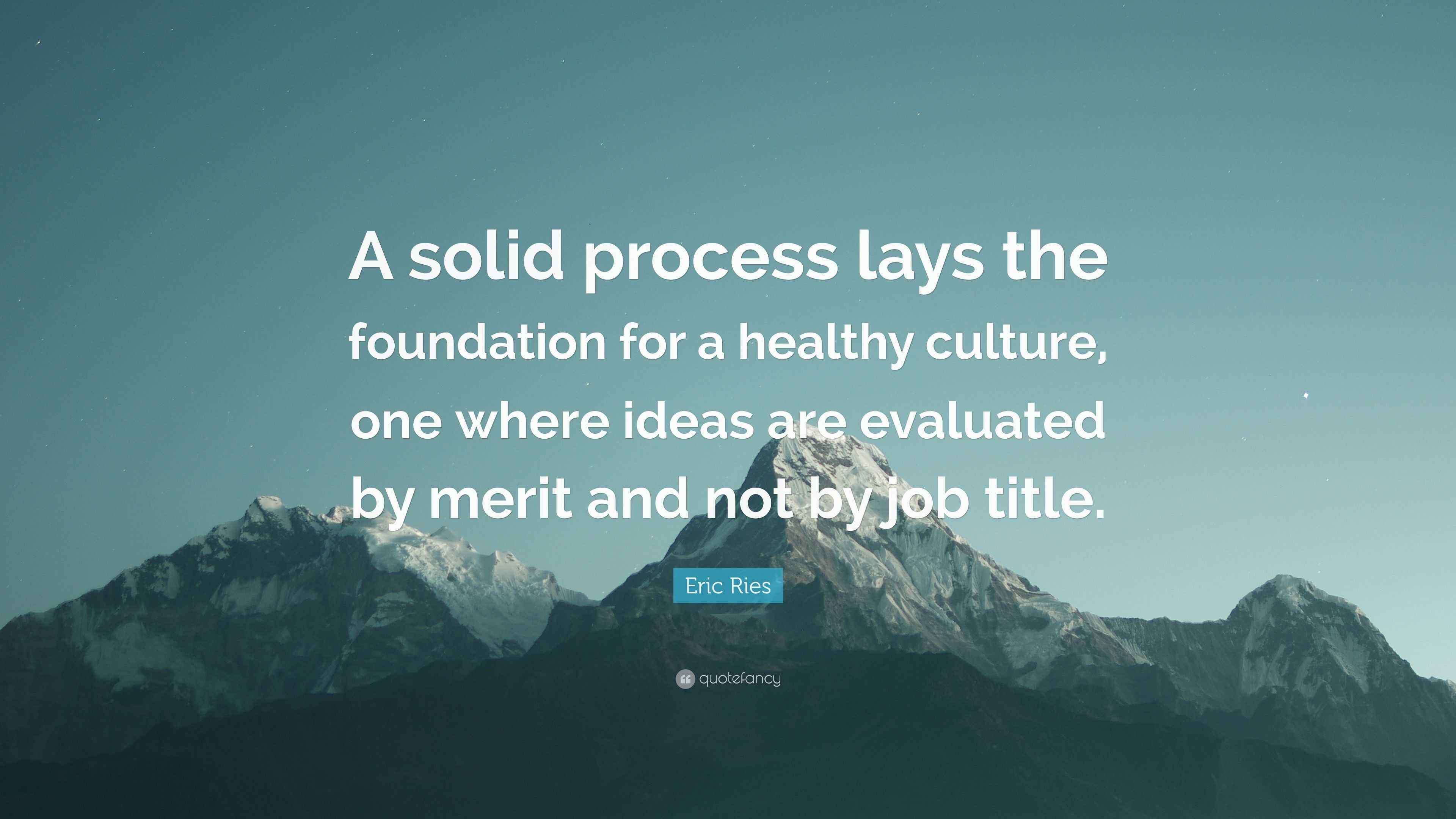 Eric Ries Quote: “A solid process lays the foundation for a healthy ...