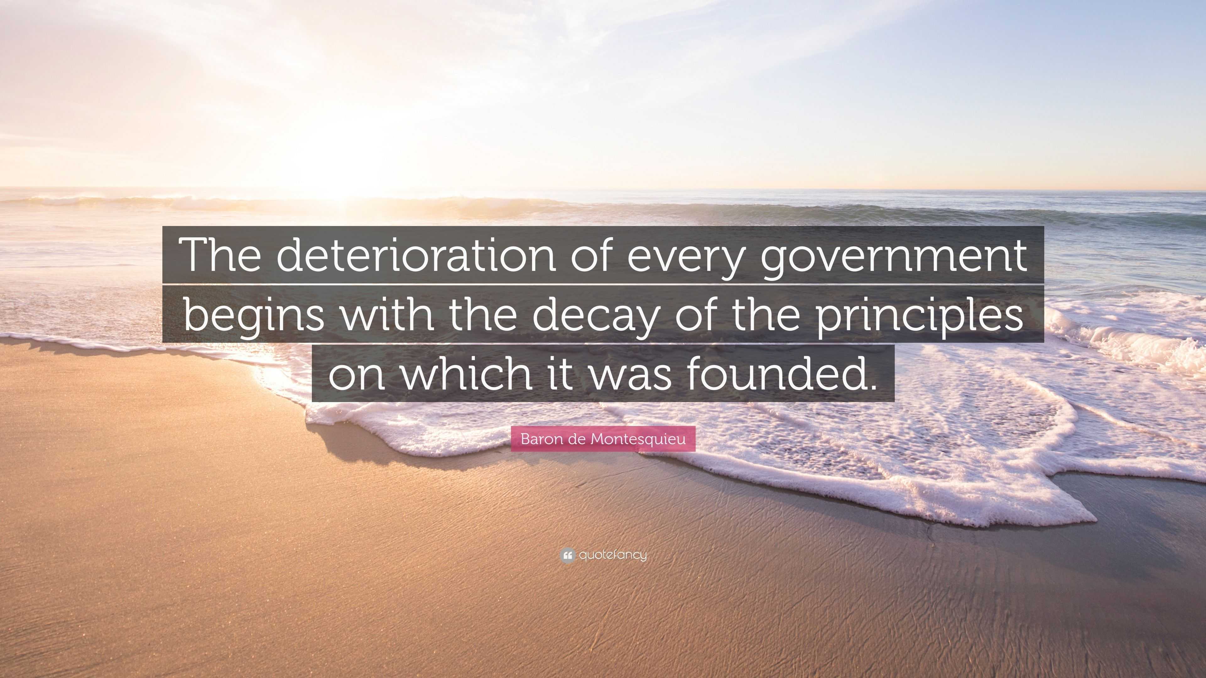 Baron de Montesquieu Quote: “The deterioration of every government ...