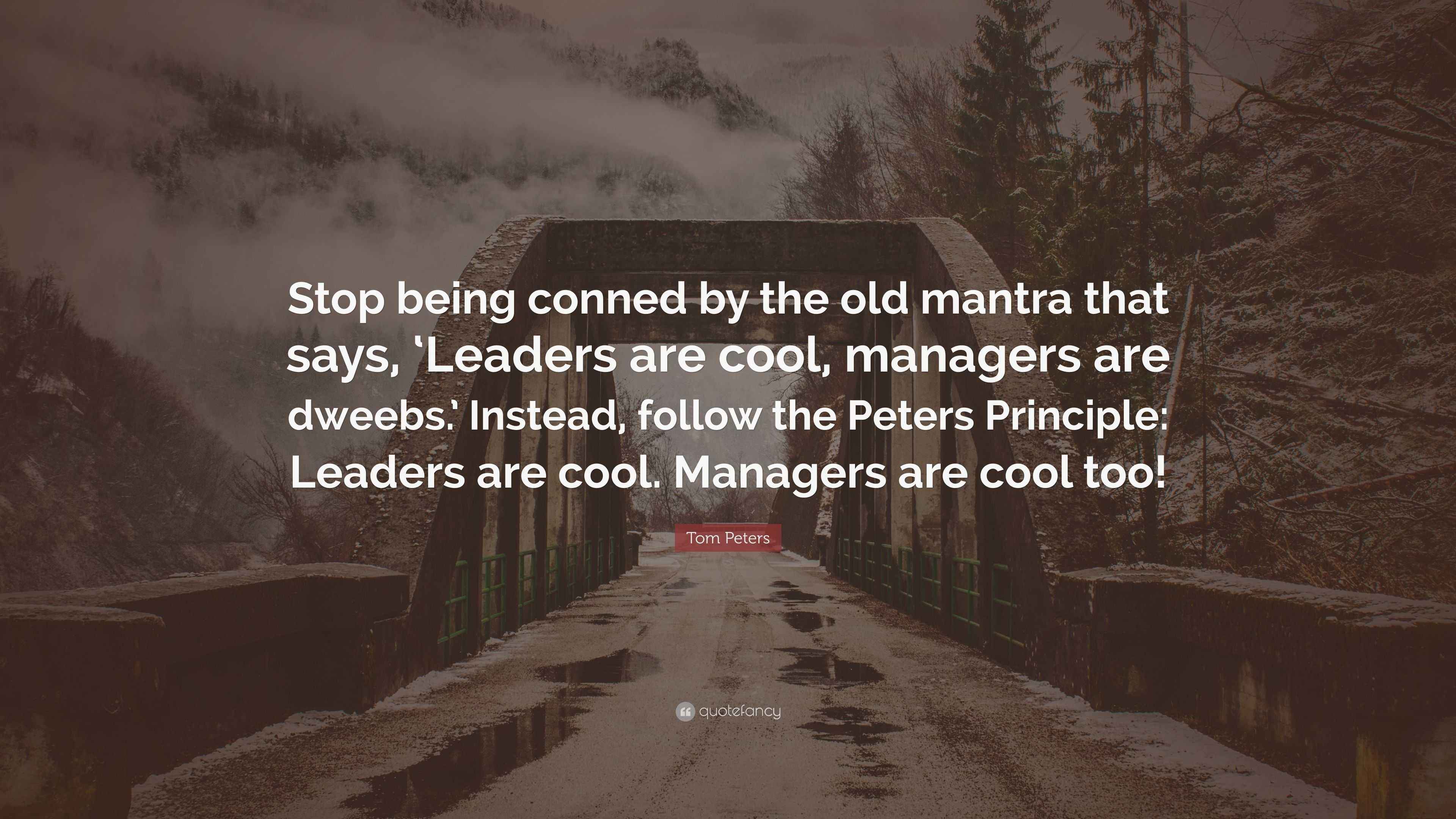 Tom Peters Quote: “Stop being conned by the old mantra that says ...