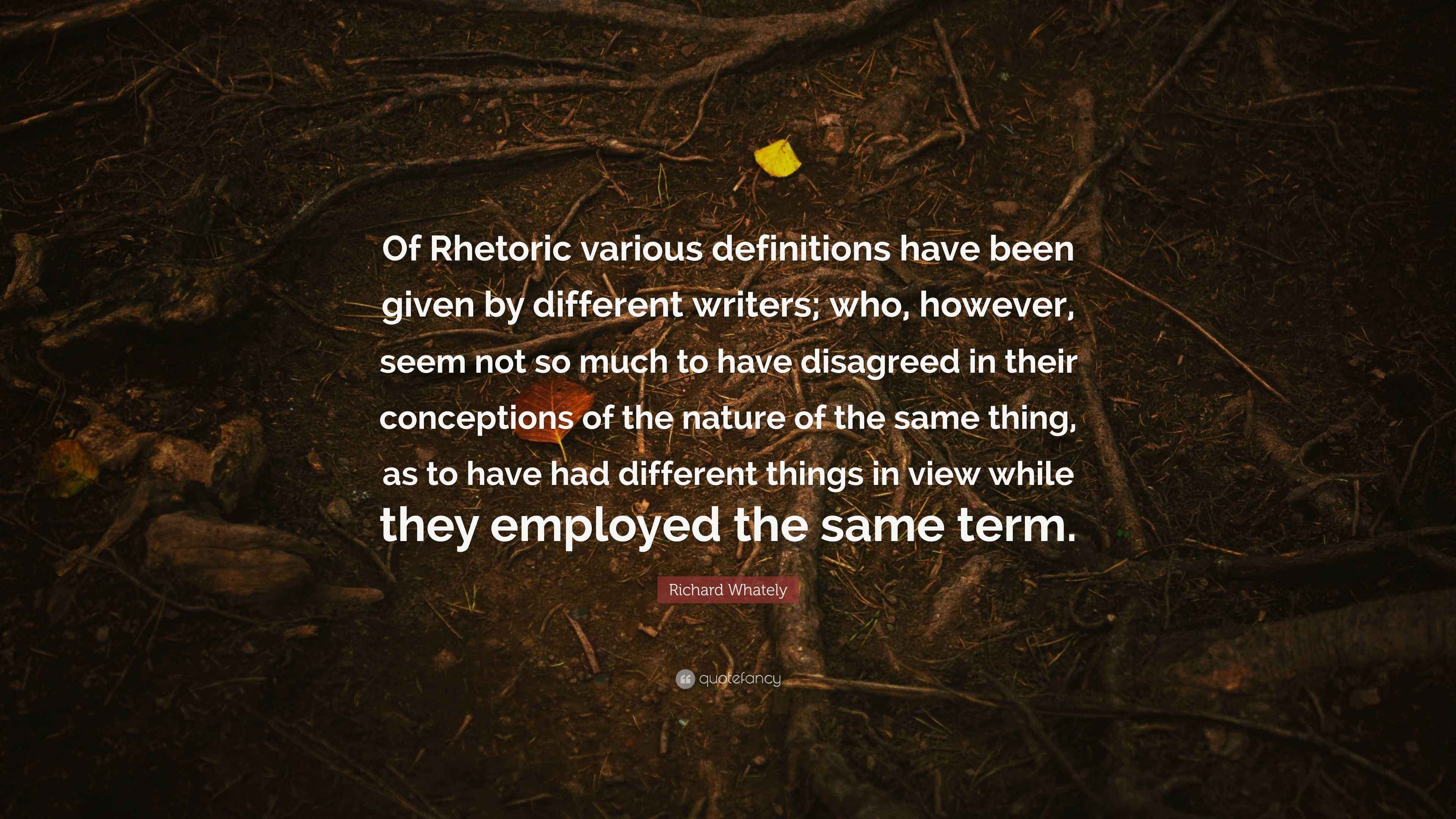 Richard Whately Quote: “Of Rhetoric various definitions have been given ...