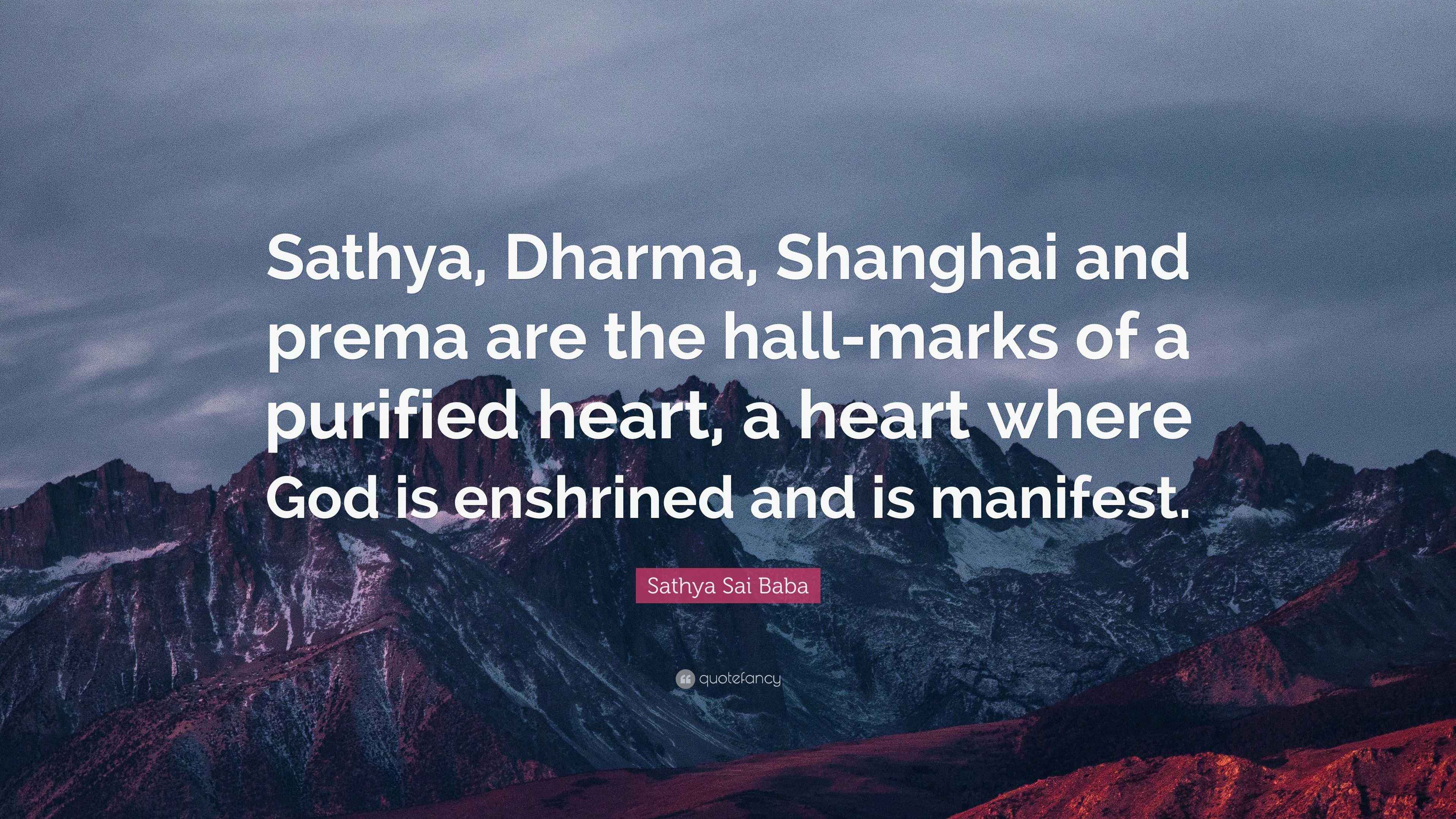 Sathya Sai Baba Quote: “Sathya, Dharma, Shanghai and prema are the hall ...