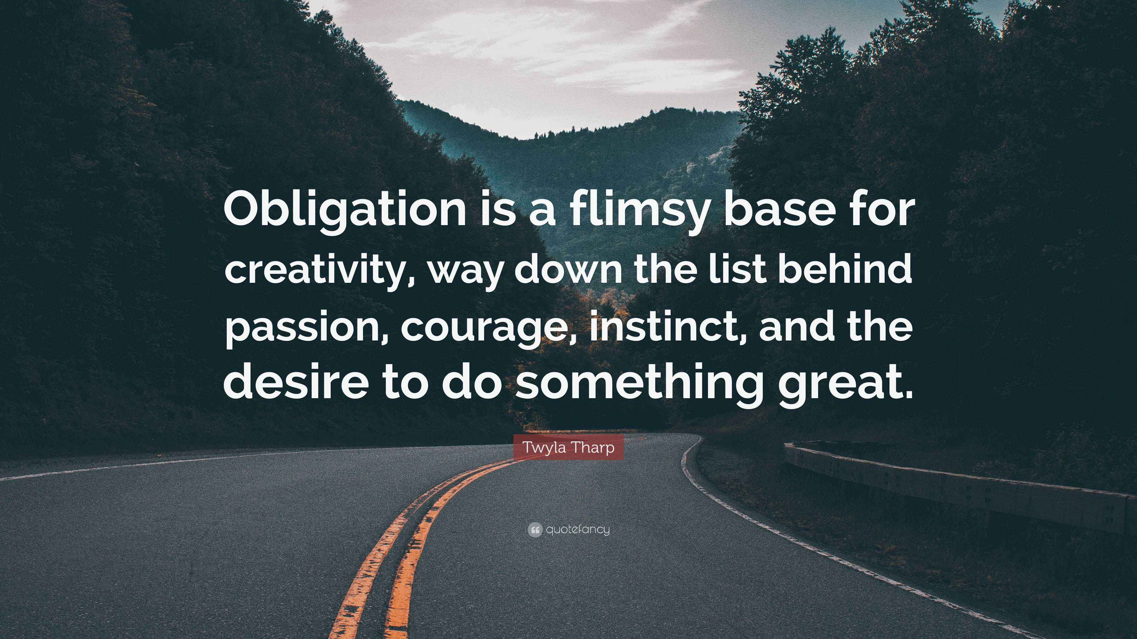 Twyla Tharp Quote: “Obligation is a flimsy base for creativity, way ...