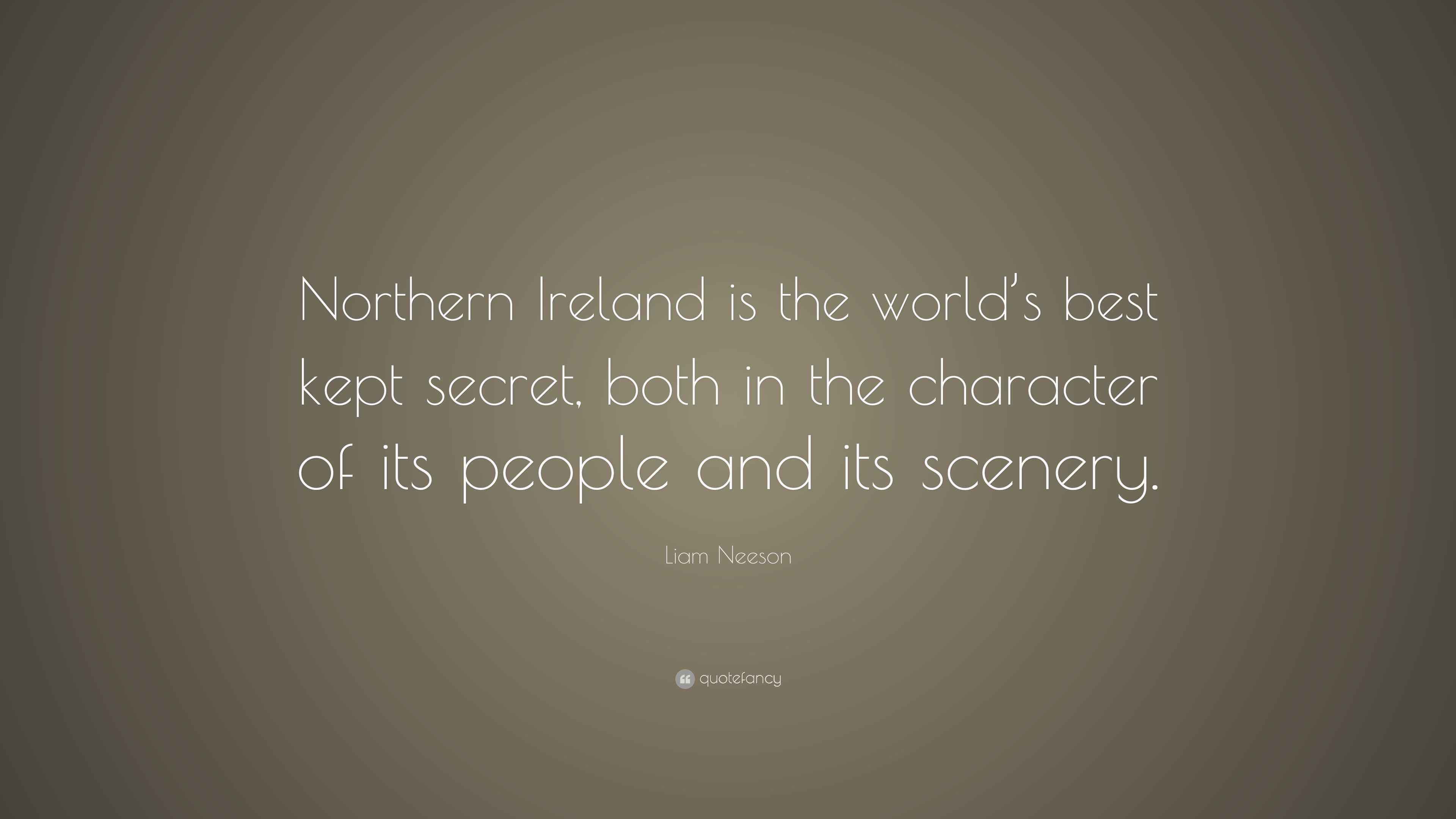 Liam Neeson Quote: “Northern Ireland is the world’s best kept secret ...
