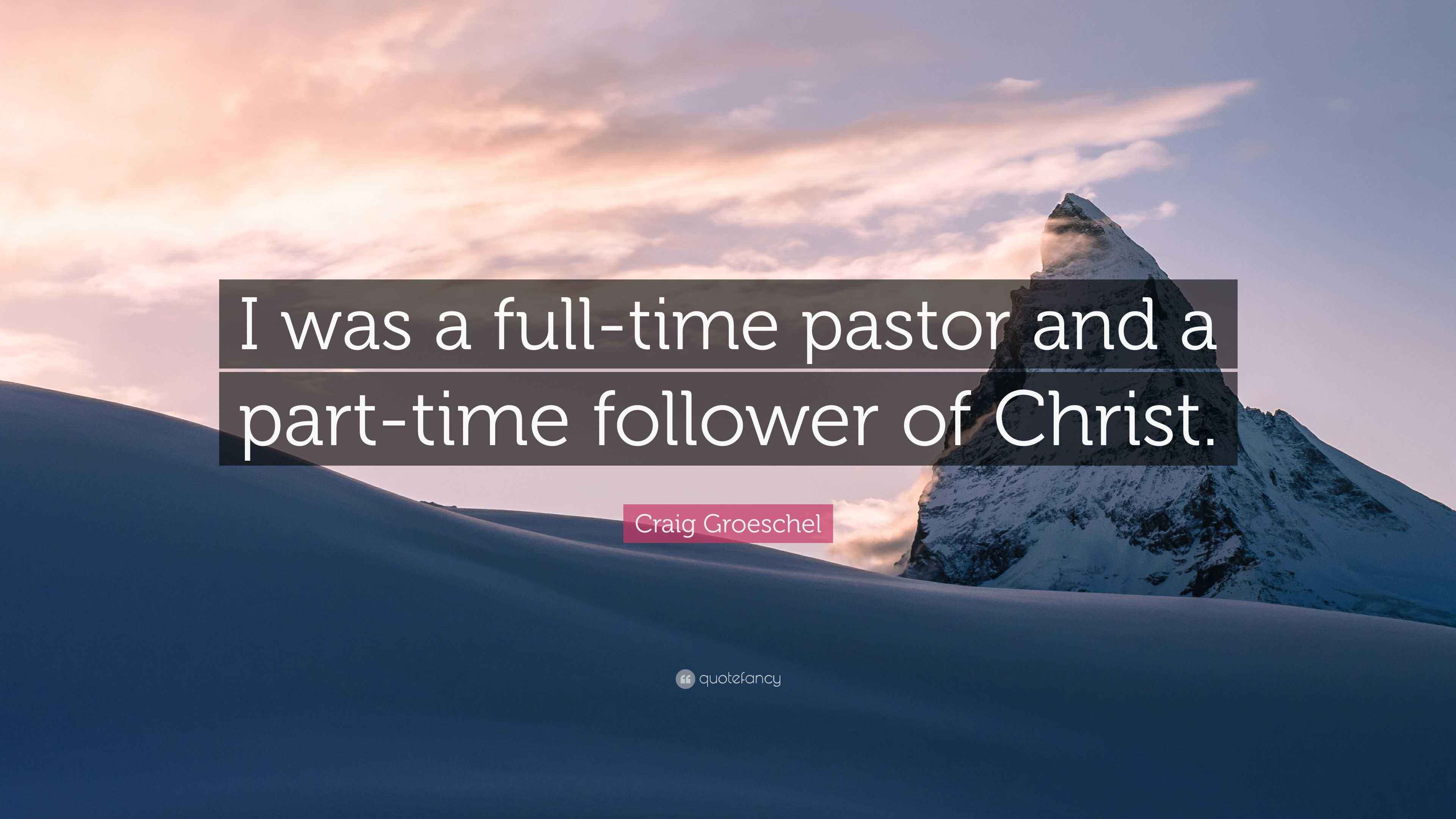 Craig Groeschel Quote: “I was a full-time pastor and a part-time ...