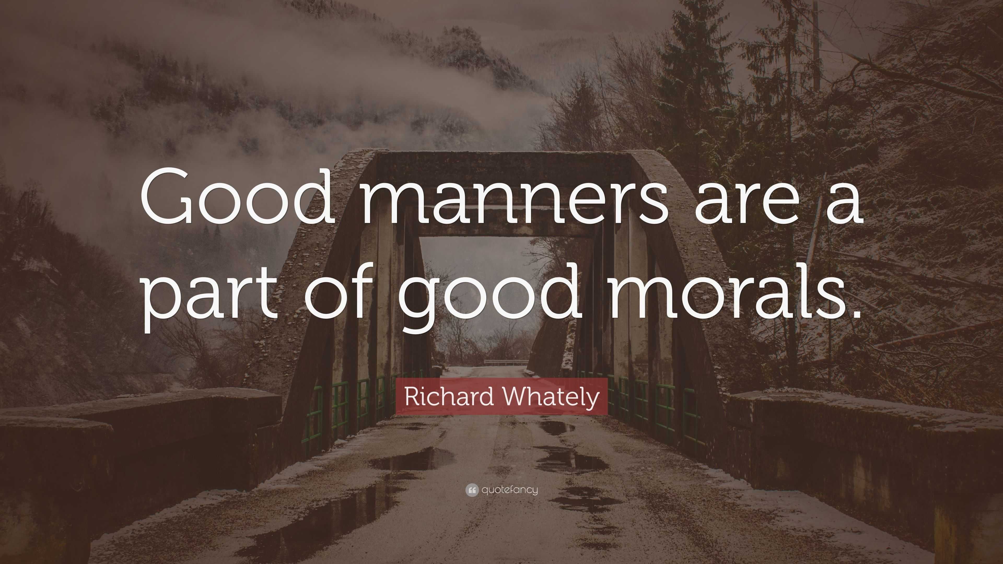Richard Whately Quote: “Good manners are a part of good morals.”