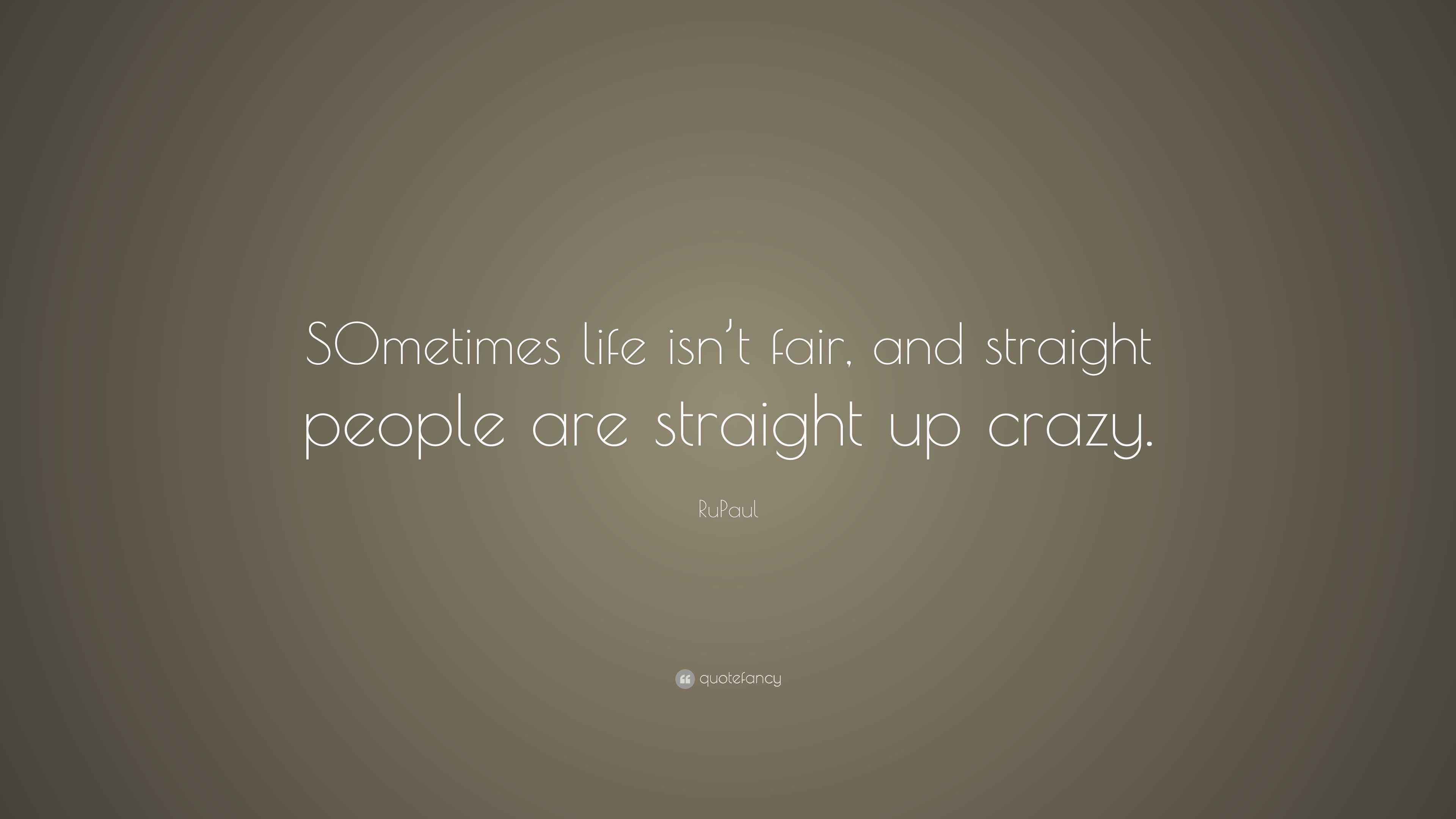 RuPaul Quote: “SOmetimes life isn’t fair, and straight people are ...