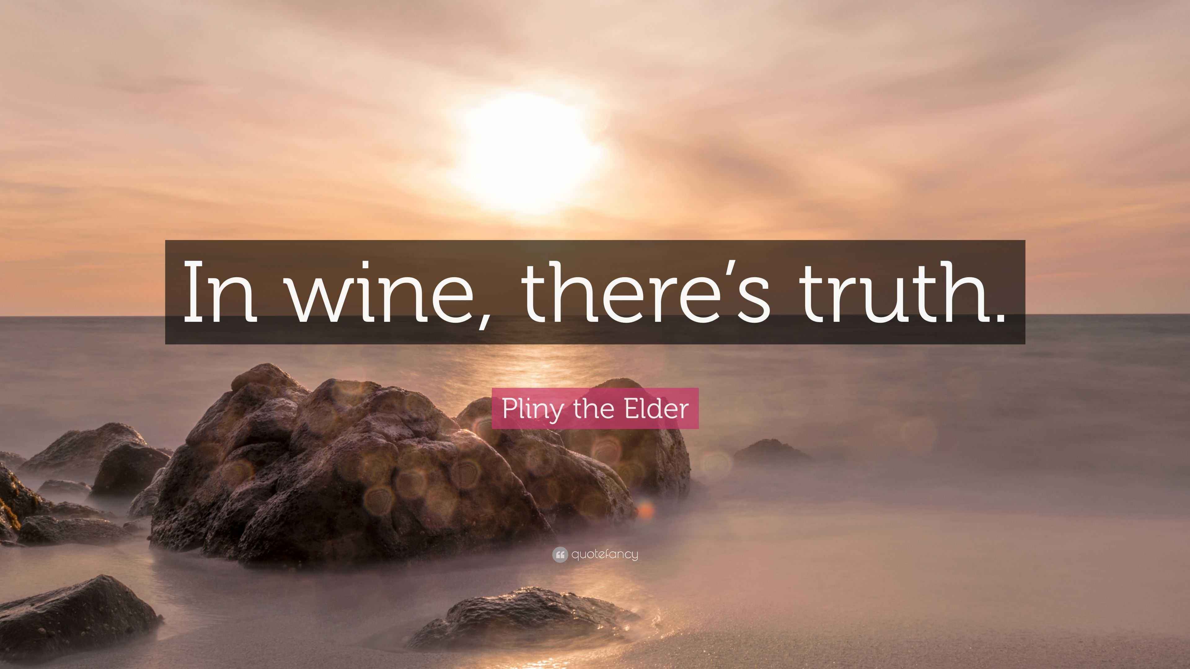 Pliny the Elder Quote: “In wine, there’s truth.”