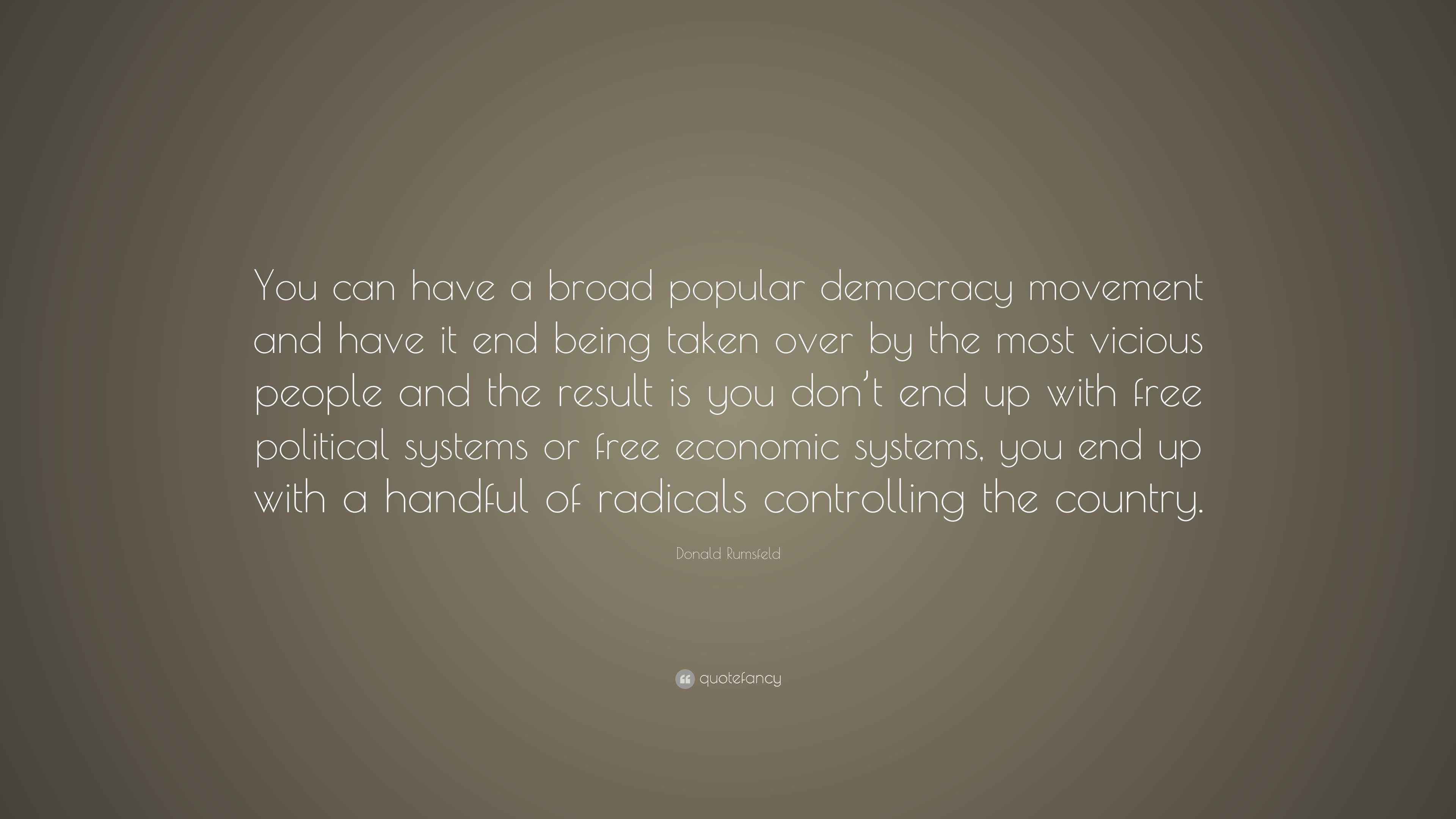 Donald Rumsfeld Quote: “You can have a broad popular democracy movement ...