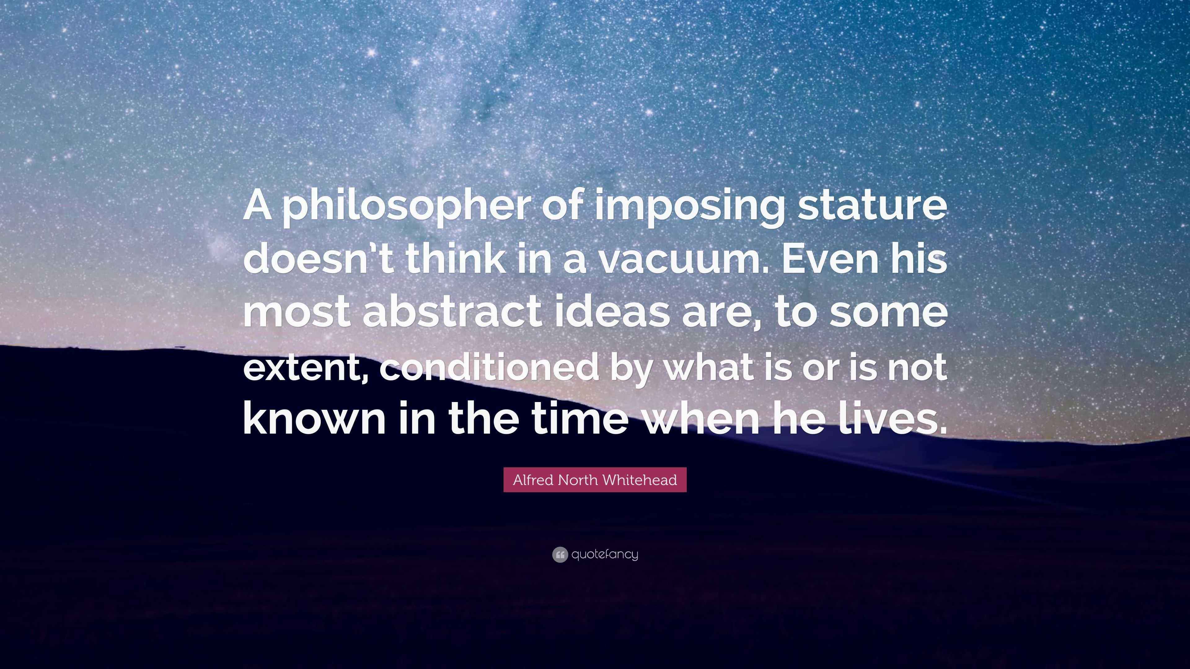 Alfred North Whitehead Quote: “A philosopher of imposing stature doesn ...