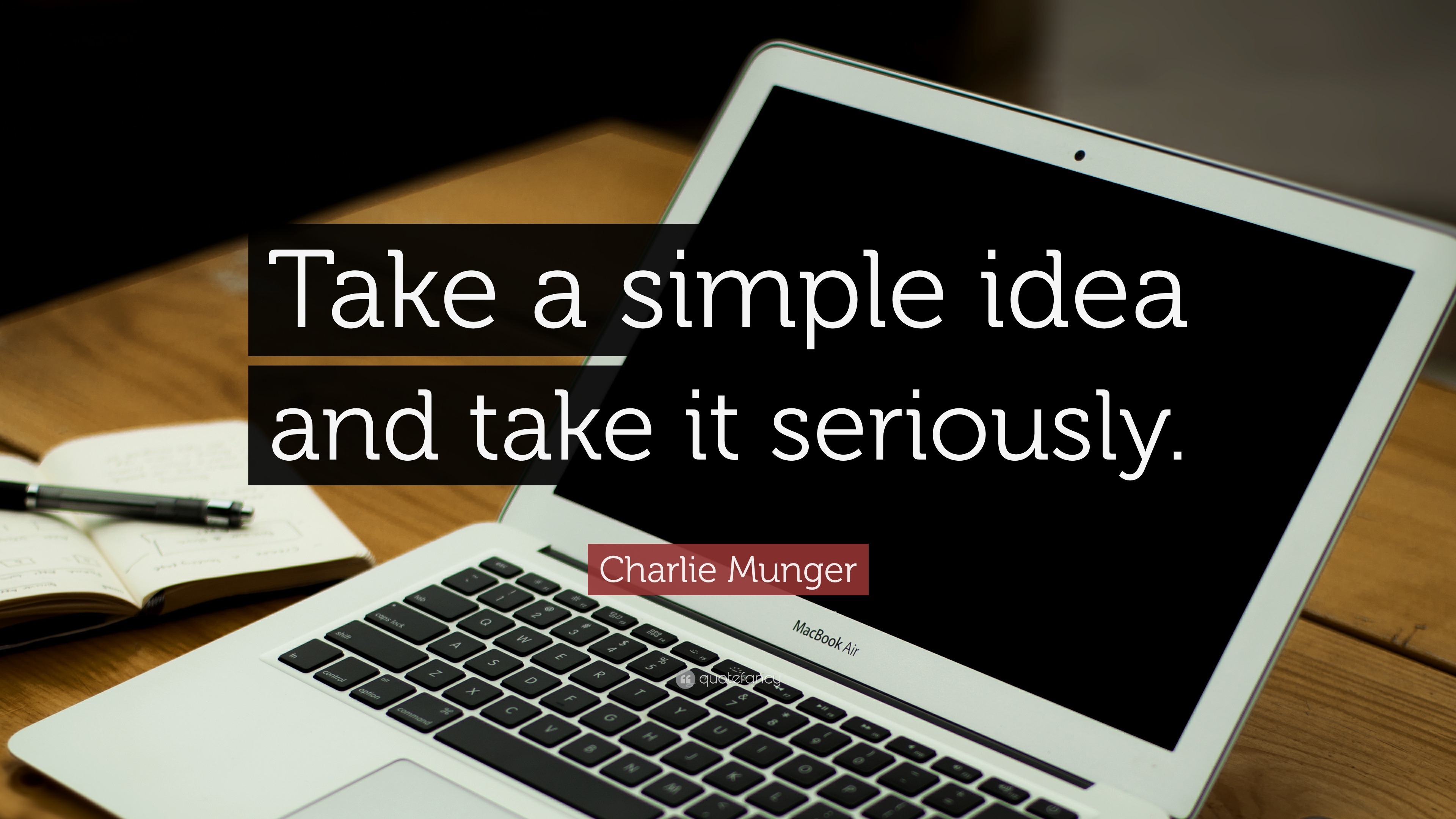 Charlie Munger Quote: “Take a simple idea and take it seriously.”