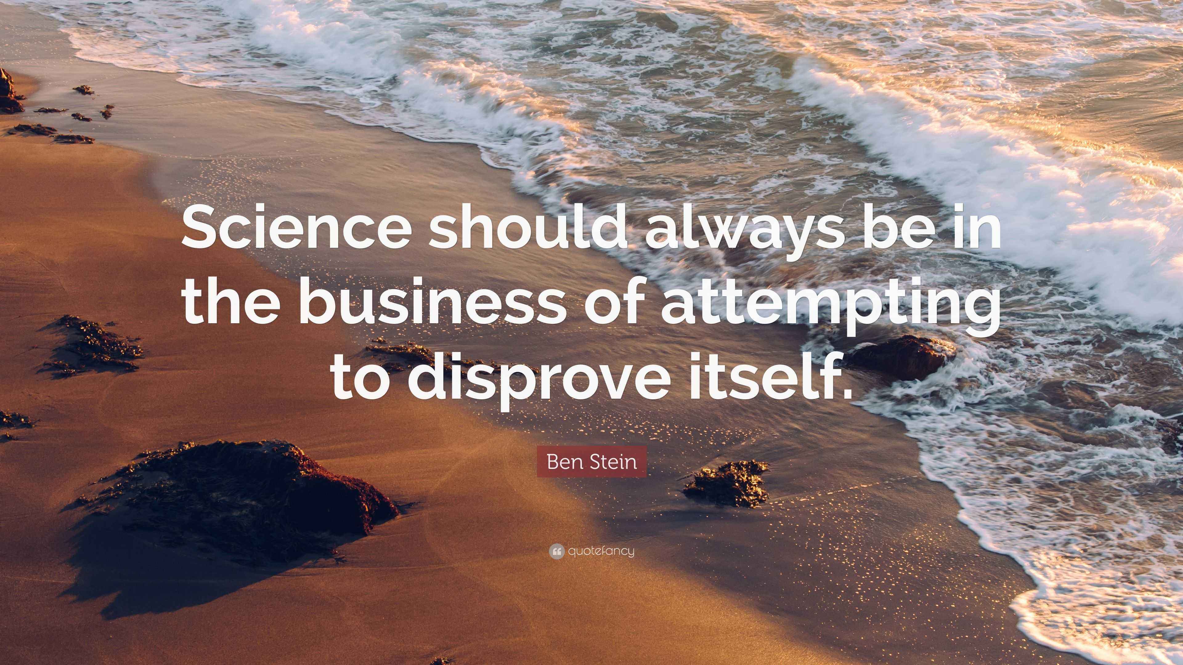 Ben Stein Quote: “Science should always be in the business of ...