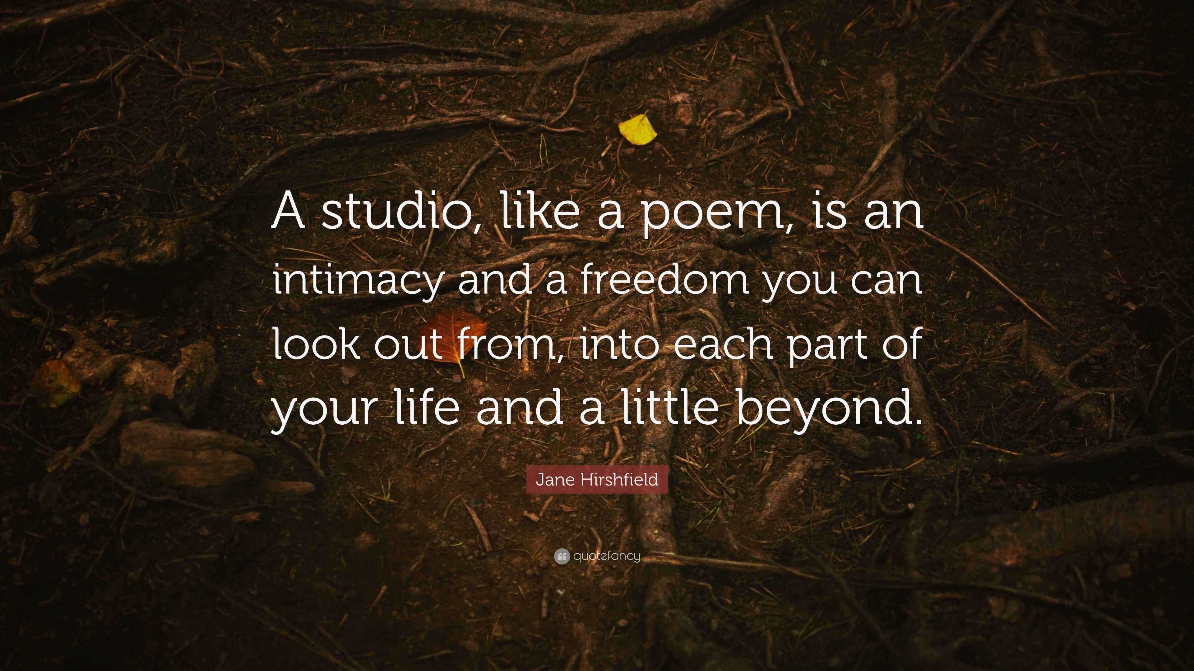 Jane Hirshfield Quote: “A studio, like a poem, is an intimacy and a ...