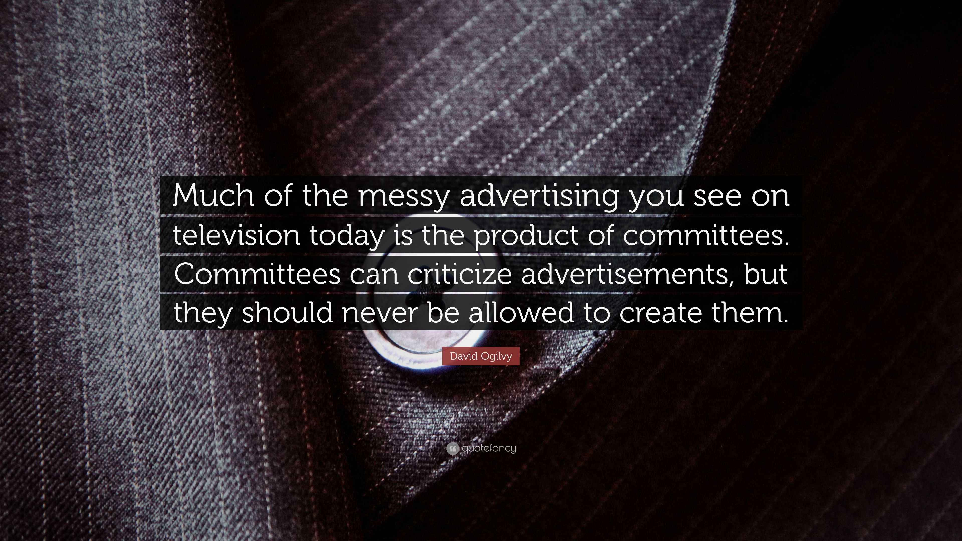 David Ogilvy Quote: “Much of the messy advertising you see on ...
