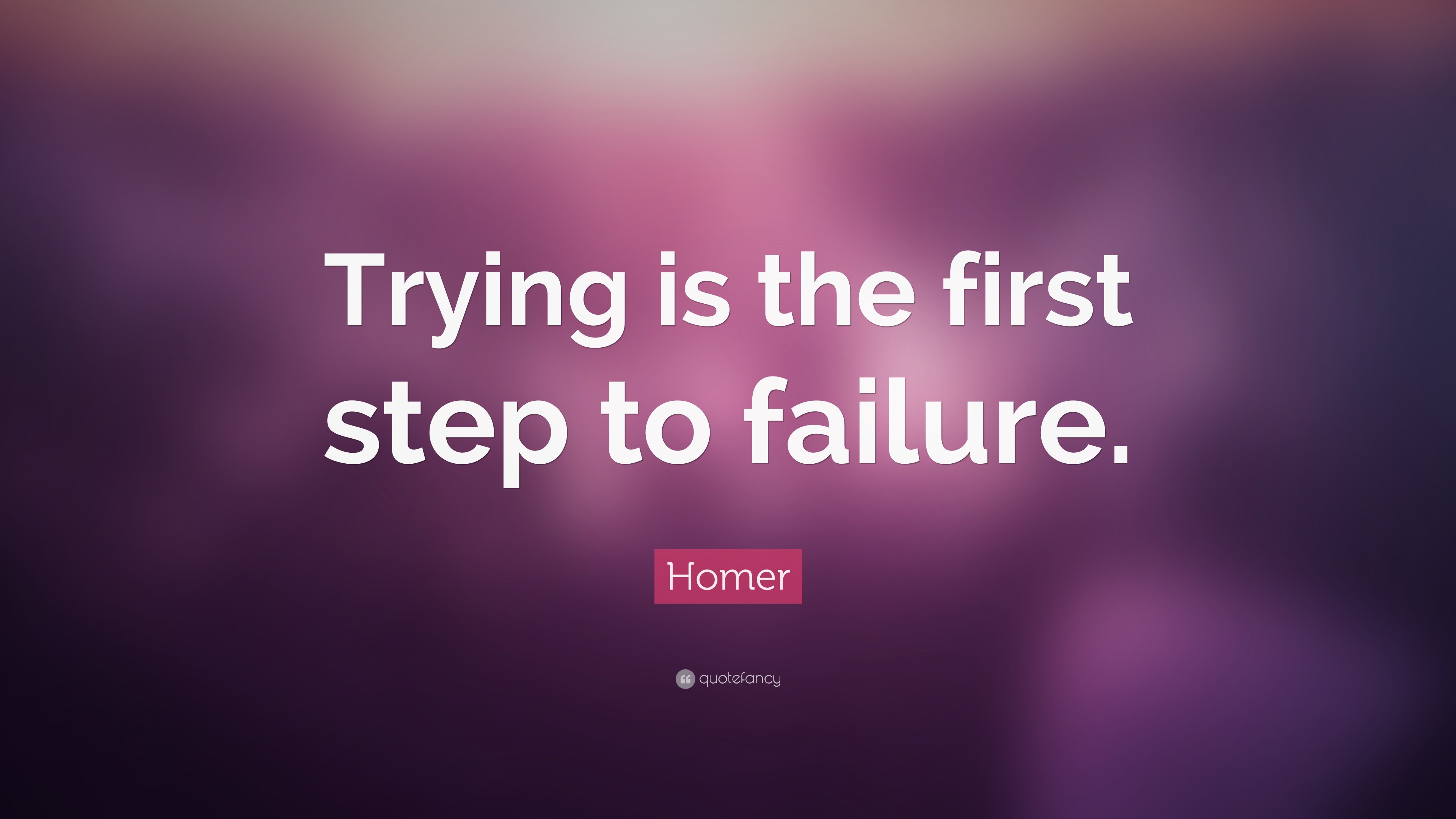 Homer Quote: “Trying is the first step to failure.”