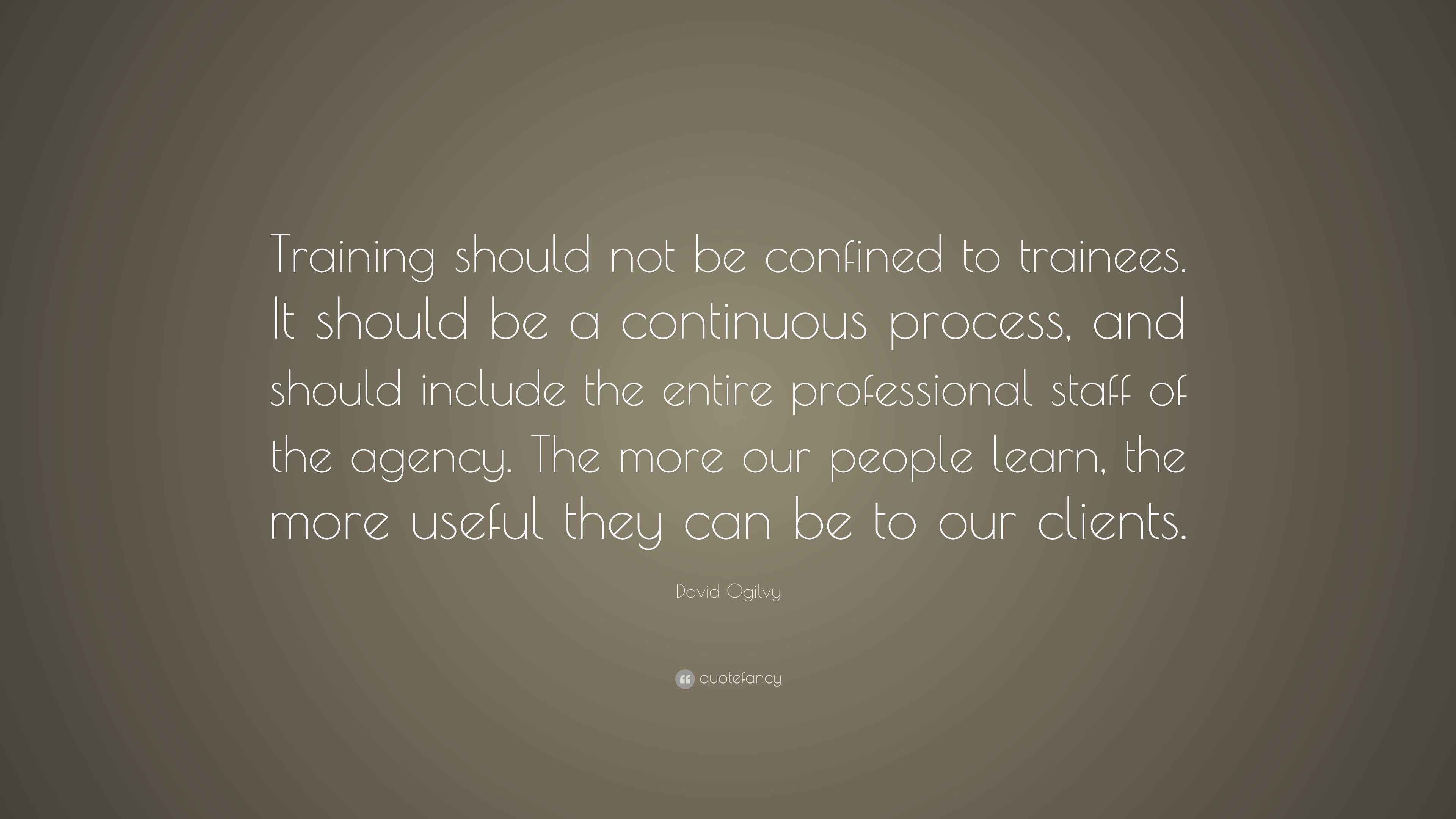 David Ogilvy Quote: “Training should not be confined to trainees. It ...