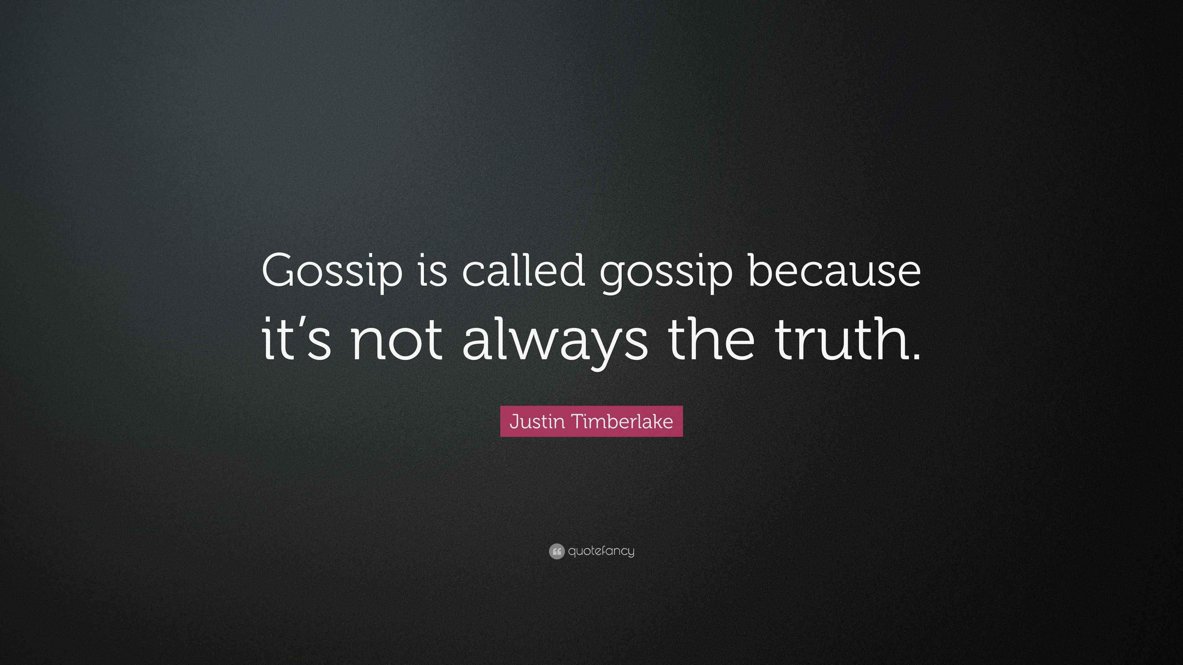 Justin Timberlake Quote: “Gossip is called gossip because it’s not ...
