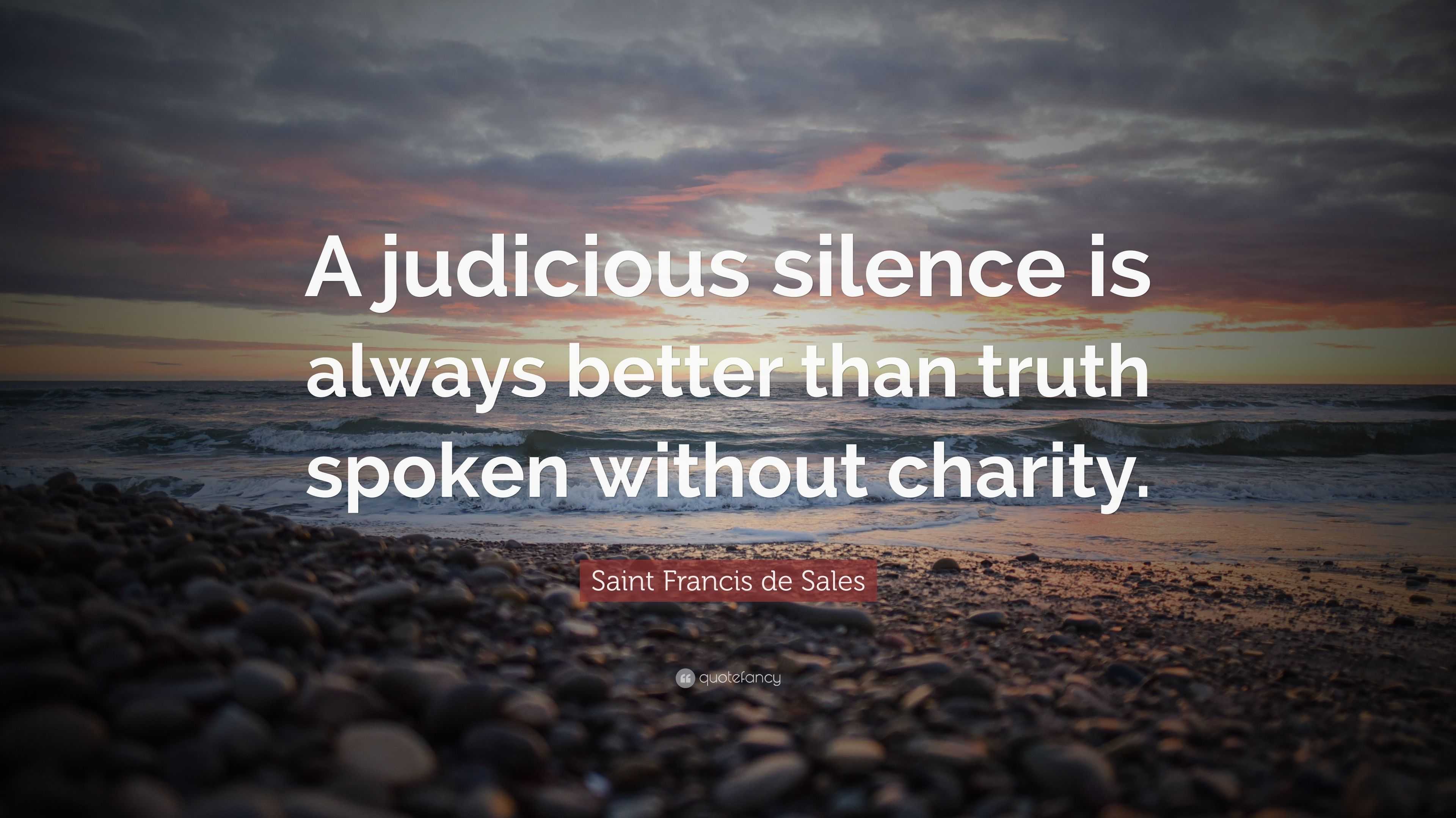 Saint Francis de Sales Quote: “A judicious silence is always better ...