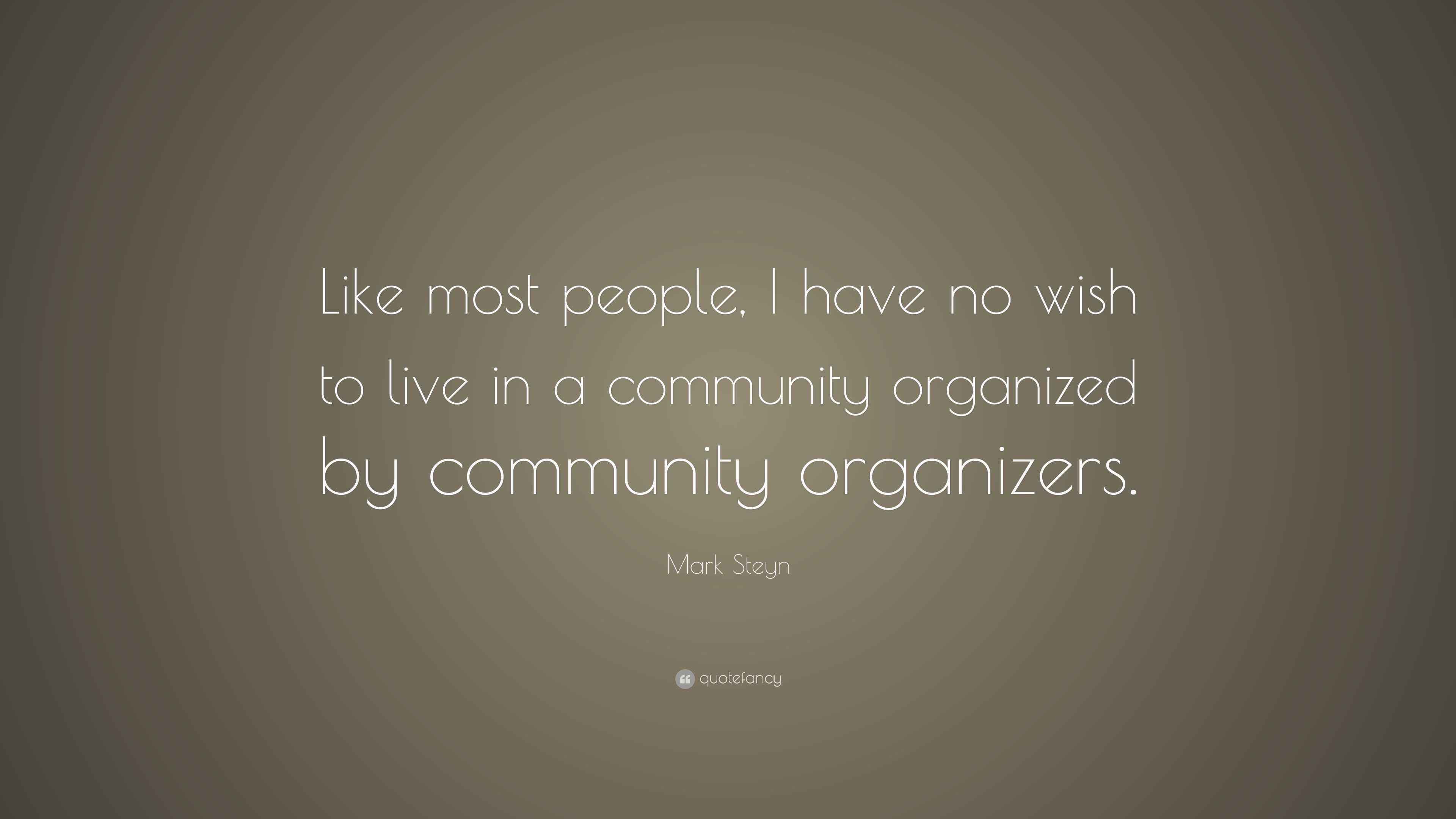 Mark Steyn Quote: “Like most people, I have no wish to live in a ...