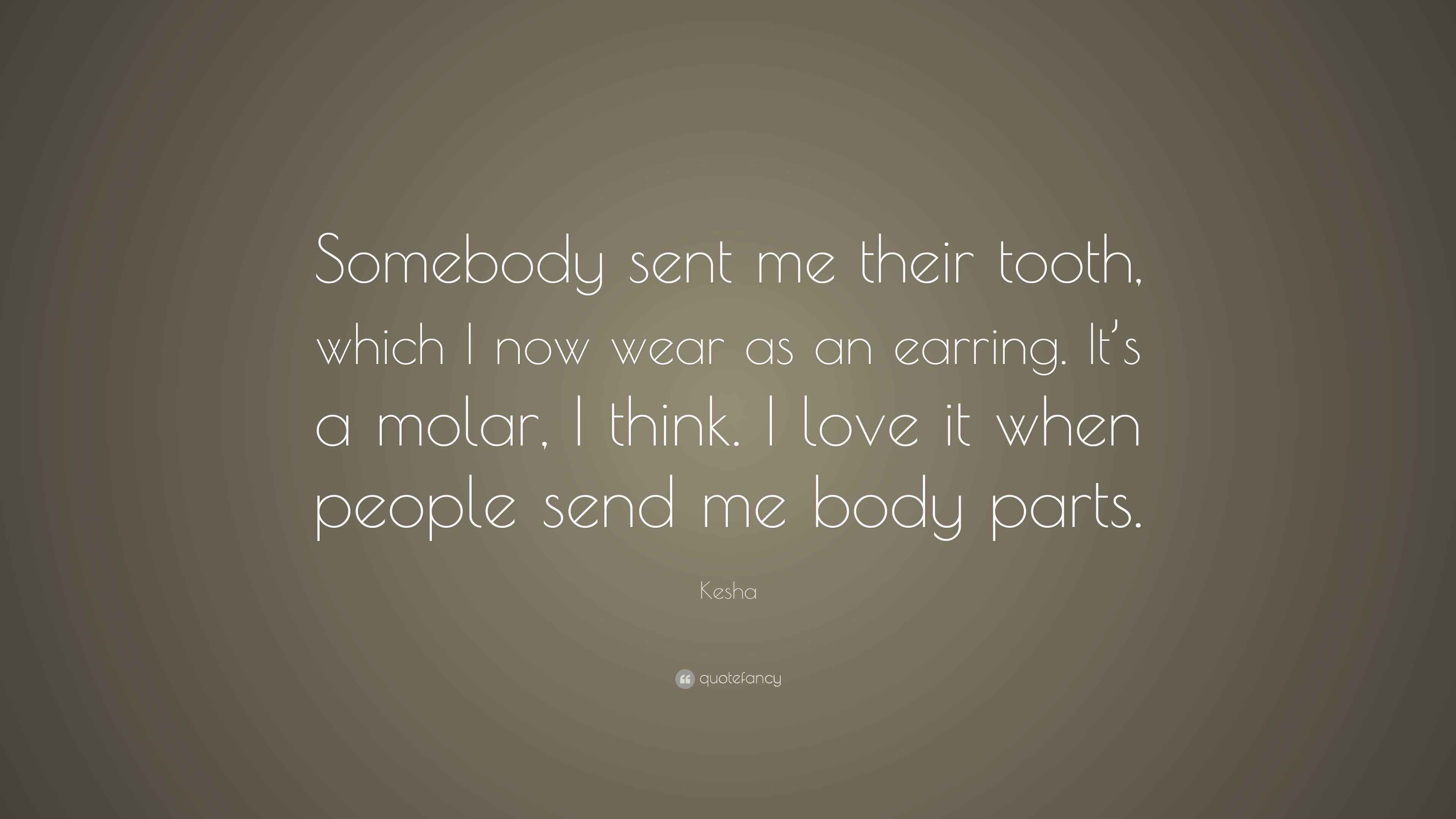 Kesha Quote: “Somebody sent me their tooth, which I now wear as an ...