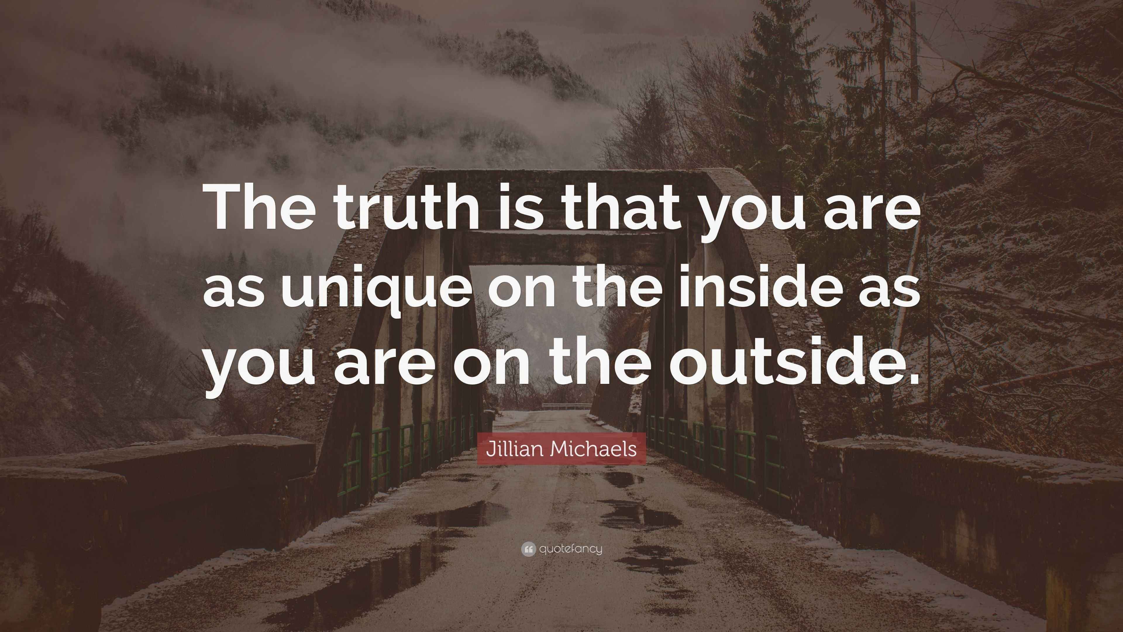 Jillian Michaels Quote: “The truth is that you are as unique on the ...