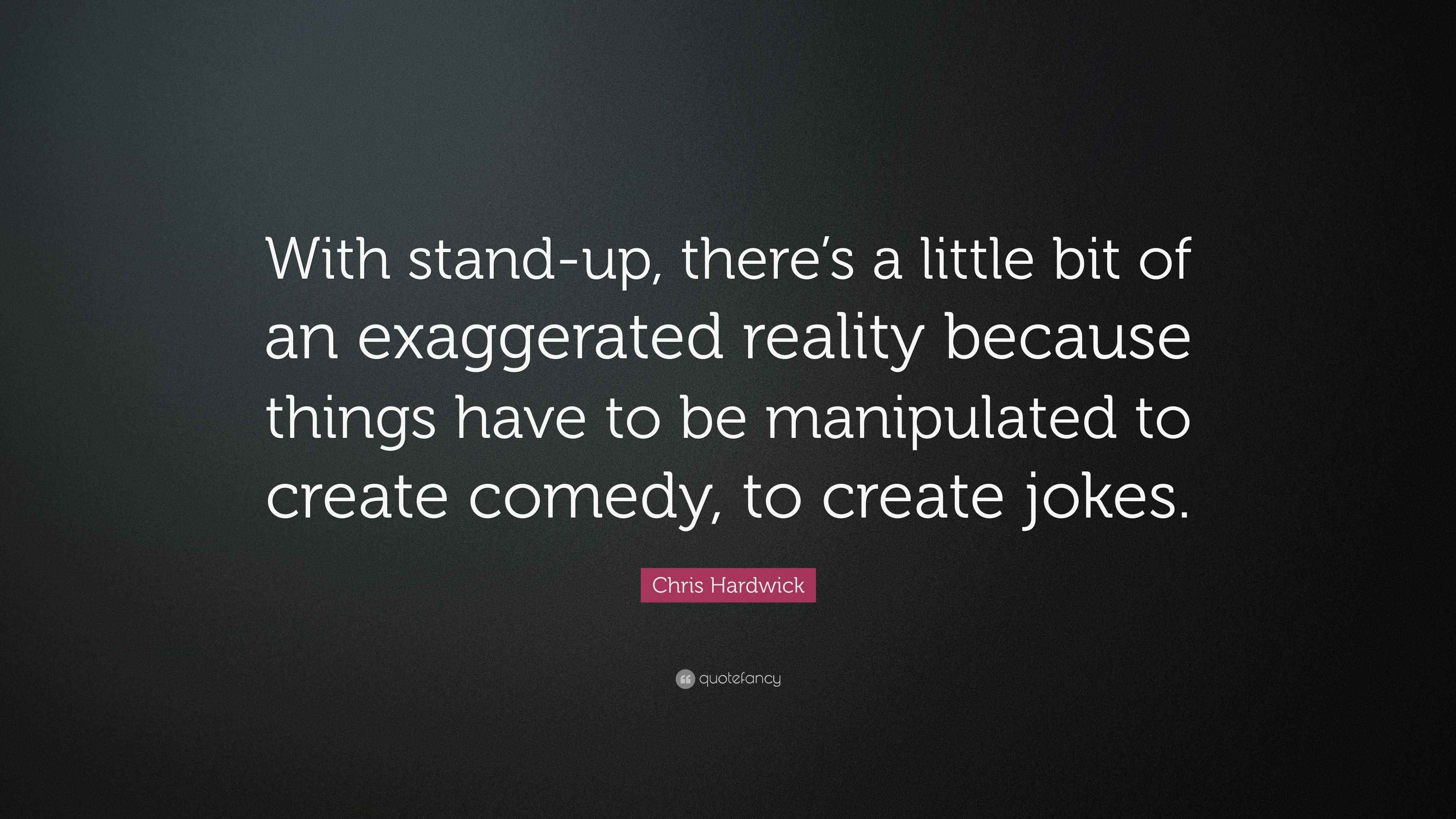 Chris Hardwick Quote: “With stand-up, there’s a little bit of an ...