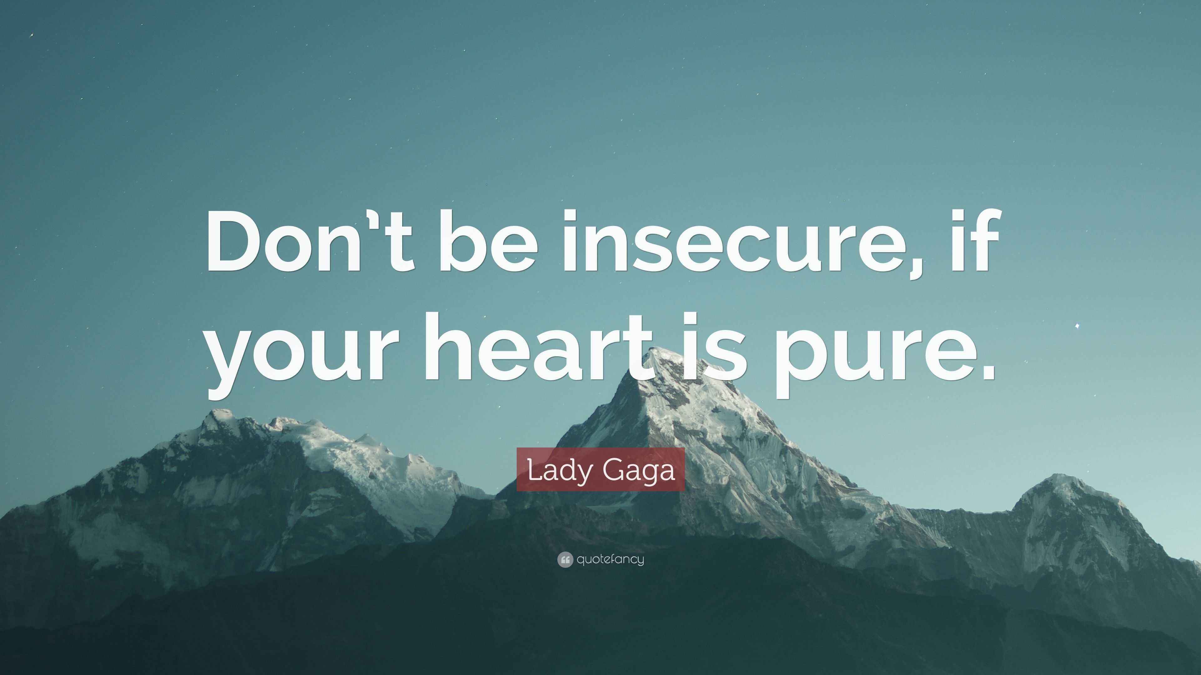 Lady Gaga Quote: “Don’t be insecure, if your heart is pure.”