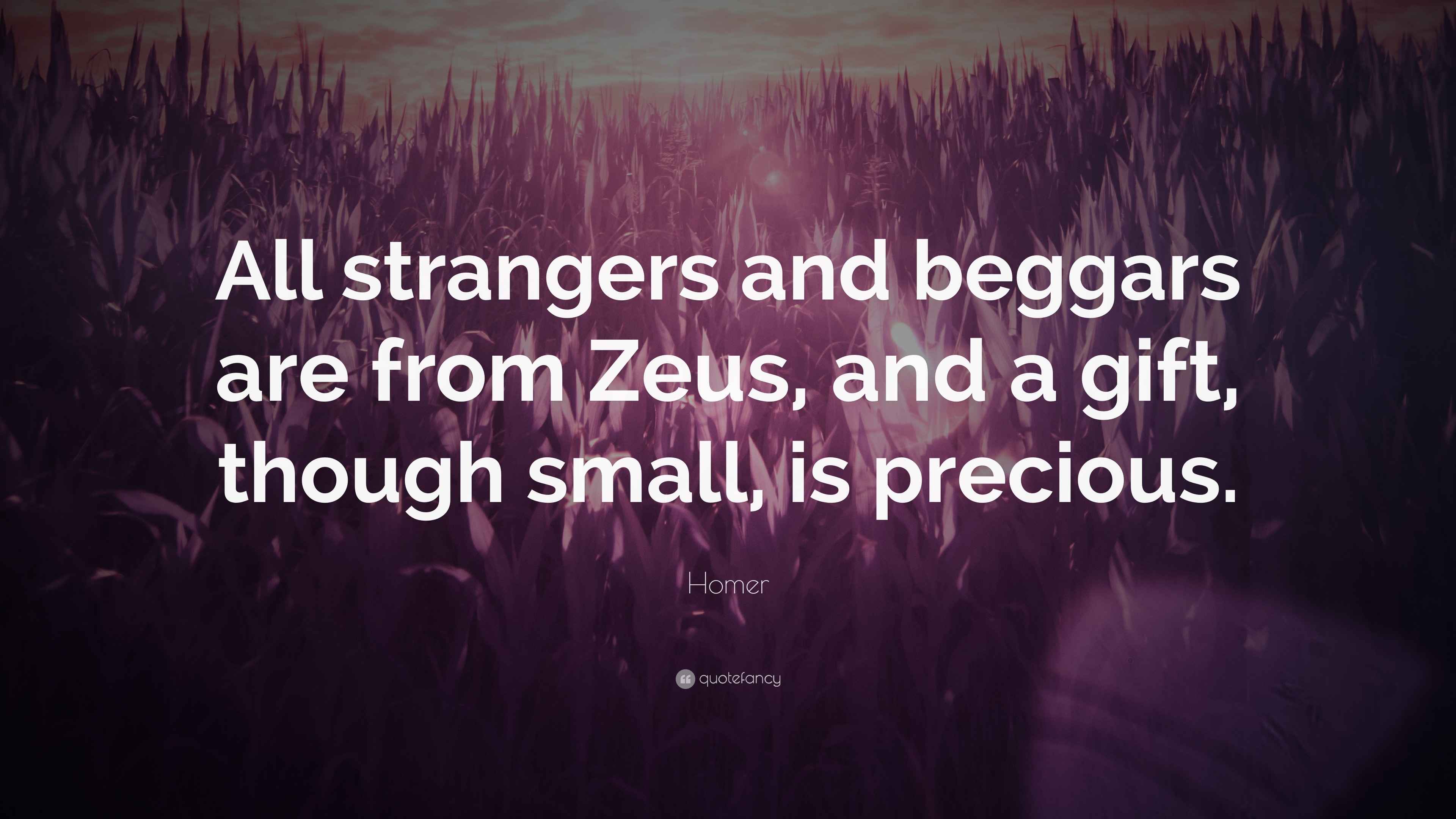 Homer Quote: “All strangers and beggars are from Zeus, and a gift ...