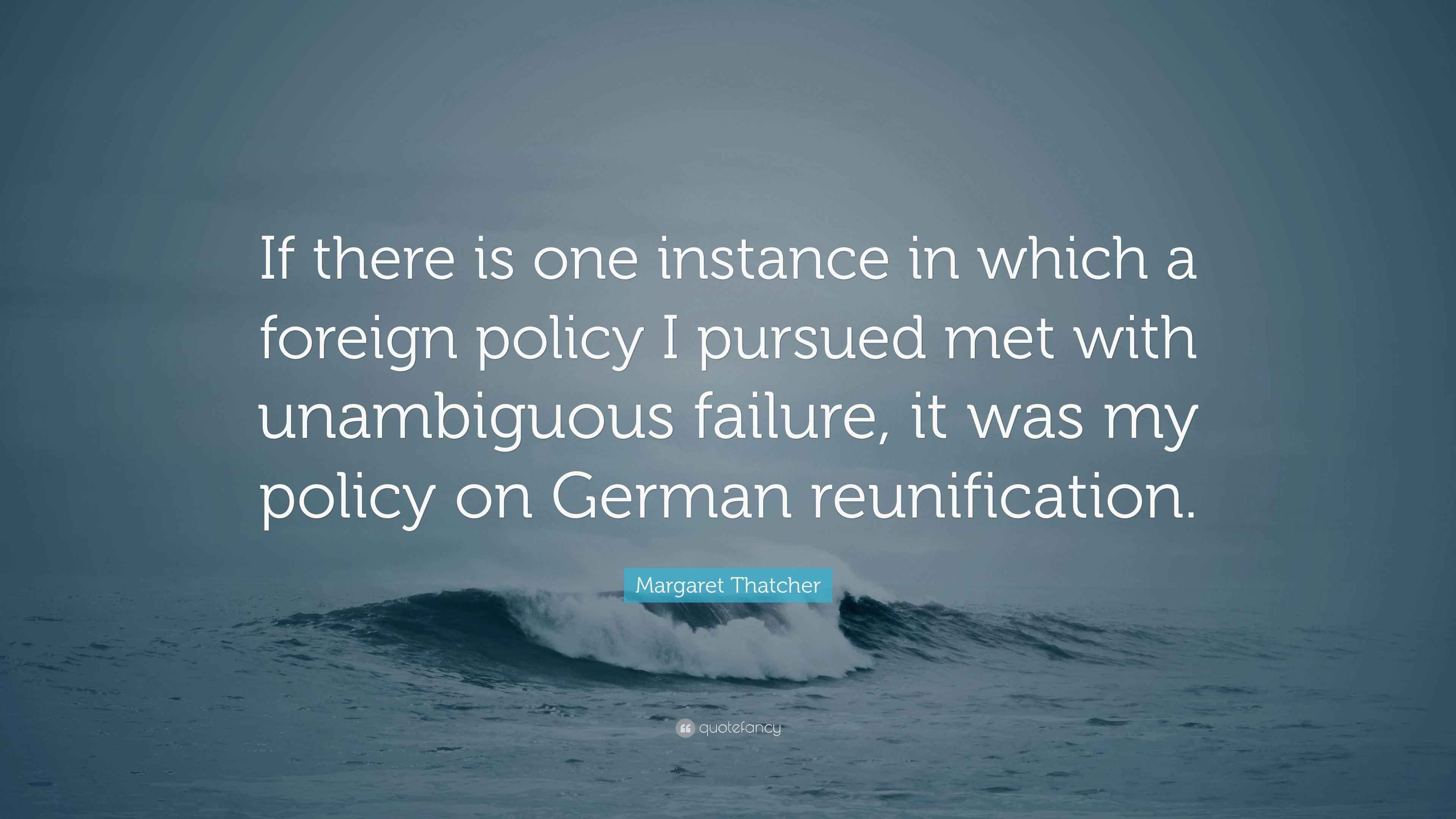 Margaret Thatcher Quote: “If there is one instance in which a foreign ...
