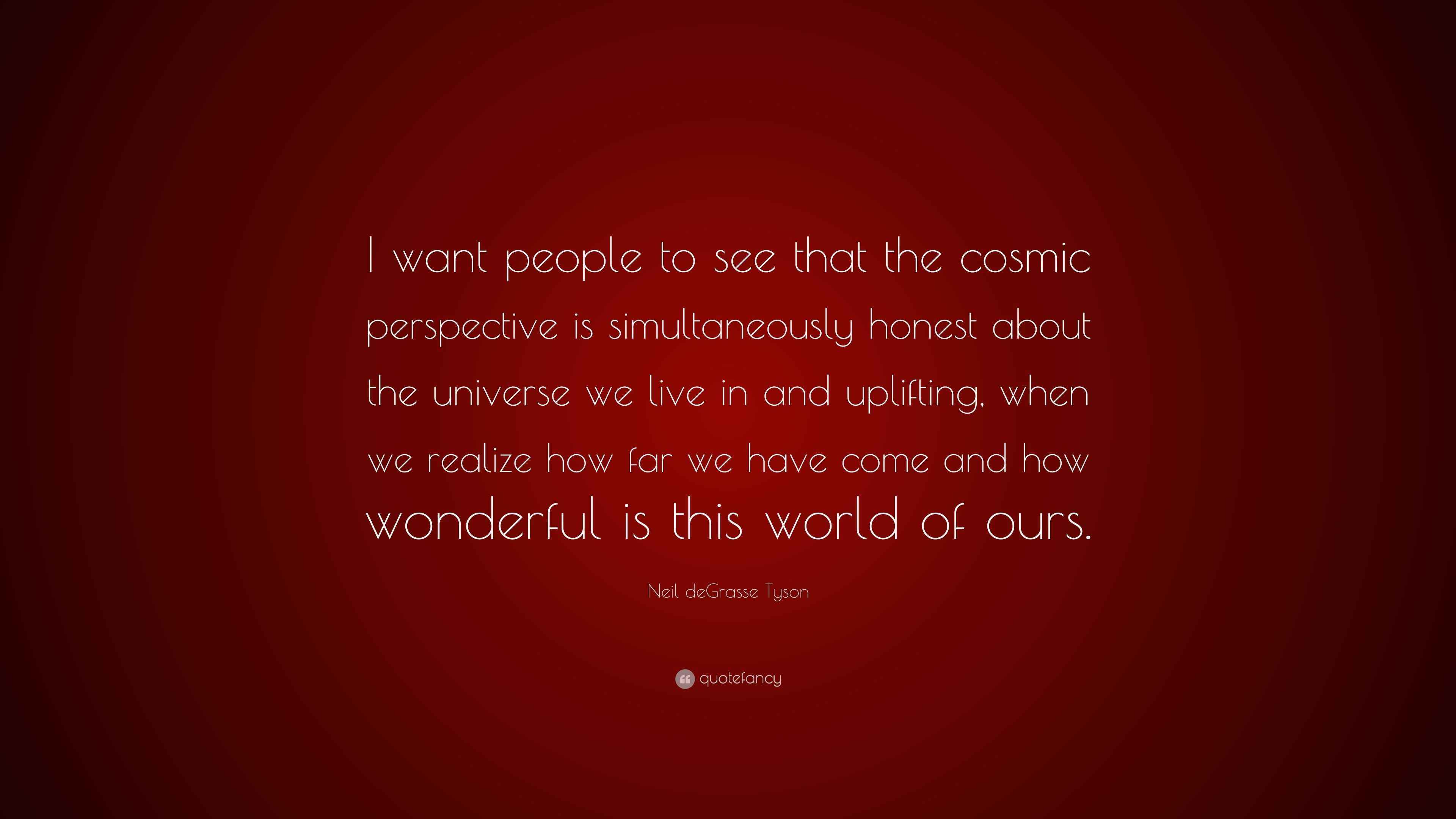 Neil deGrasse Tyson Quote: “I want people to see that the cosmic ...