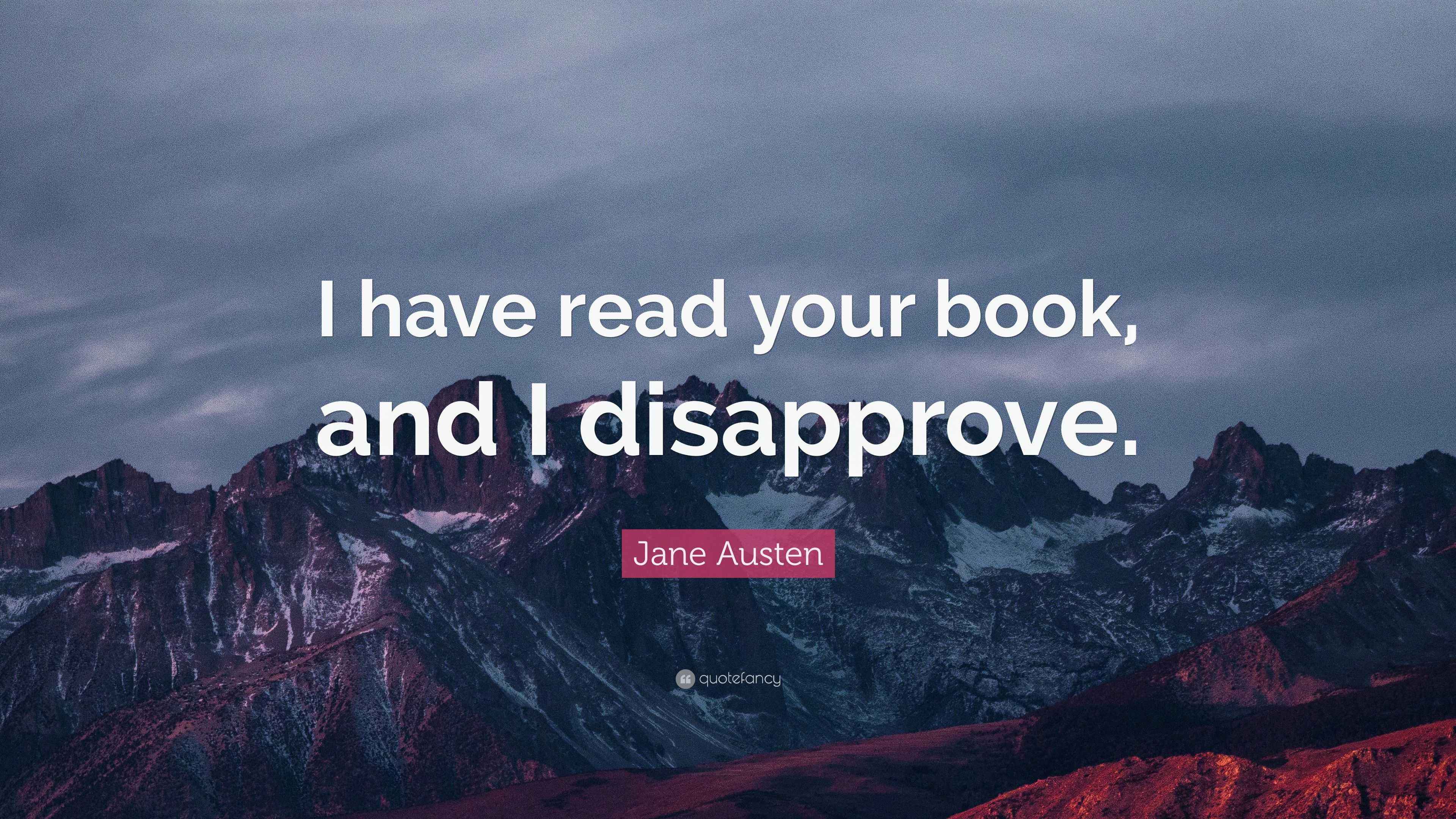 Jane Austen Quote: “I have read your book, and I disapprove.”