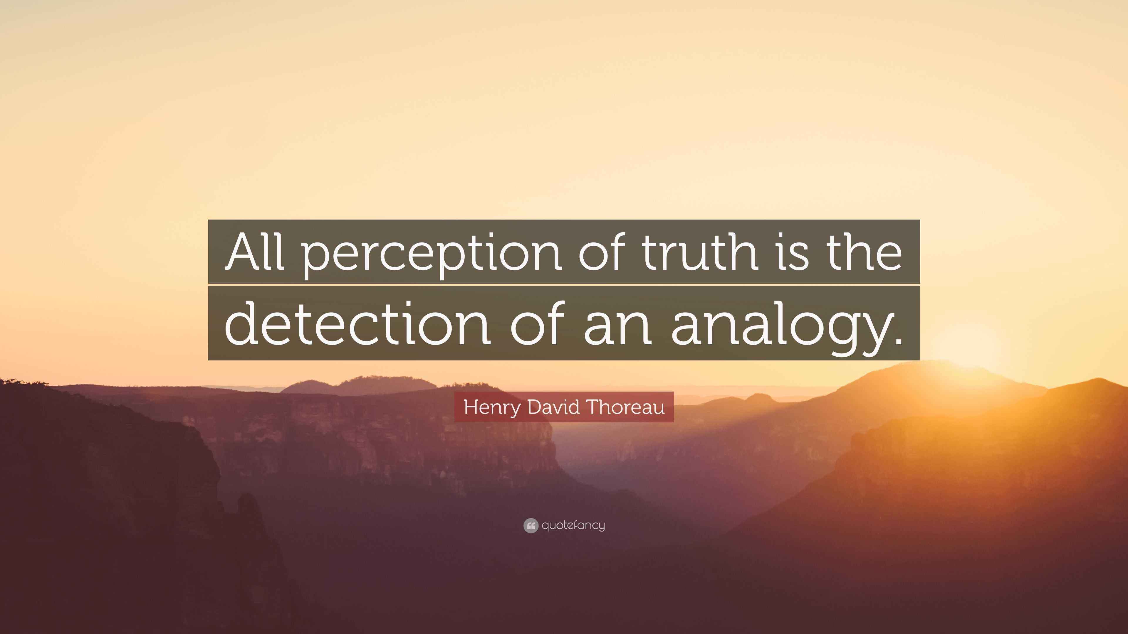 Henry David Thoreau Quote: “All perception of truth is the detection of ...
