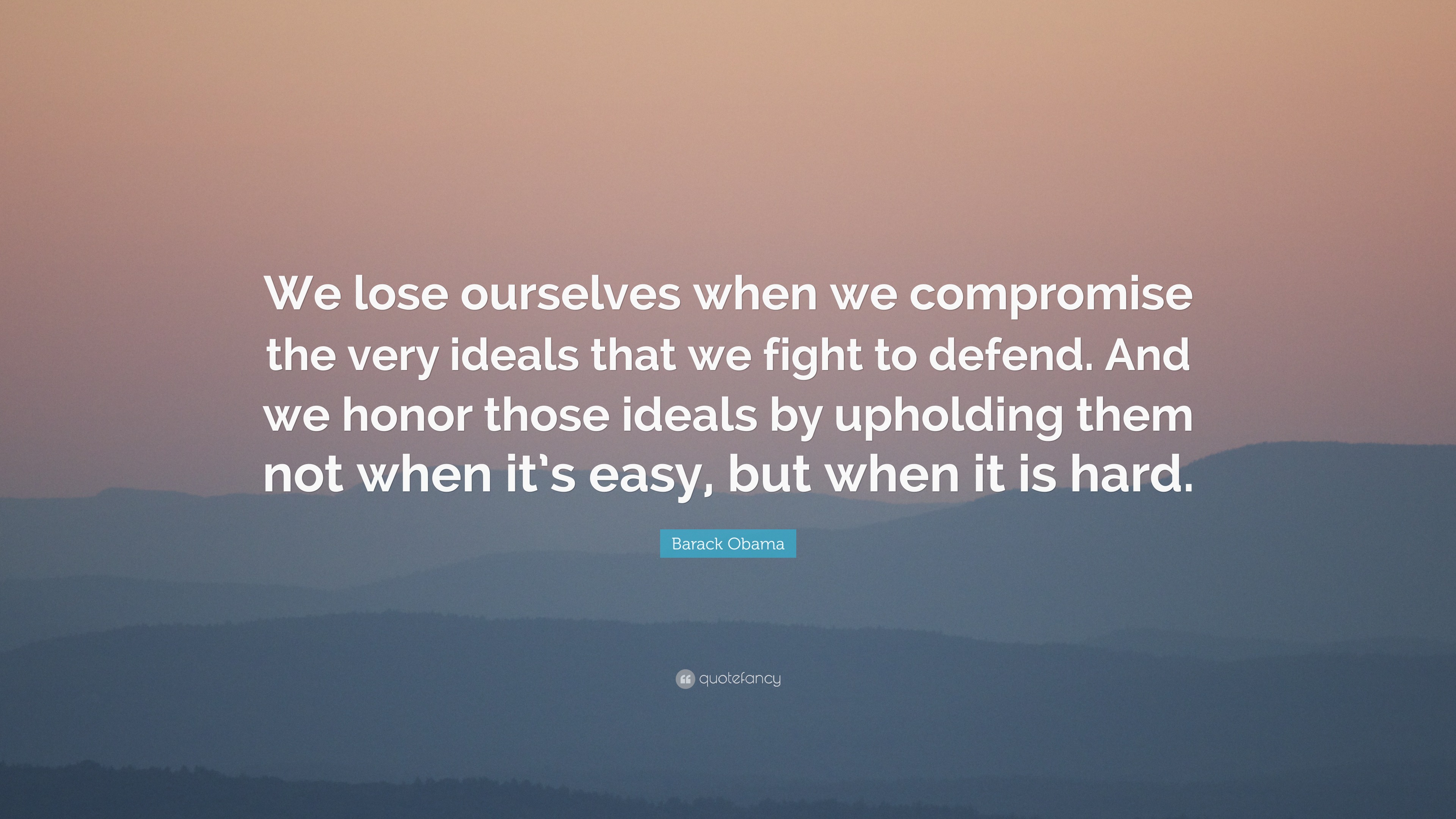 Barack Obama Quote: “We lose ourselves when we compromise the very ...