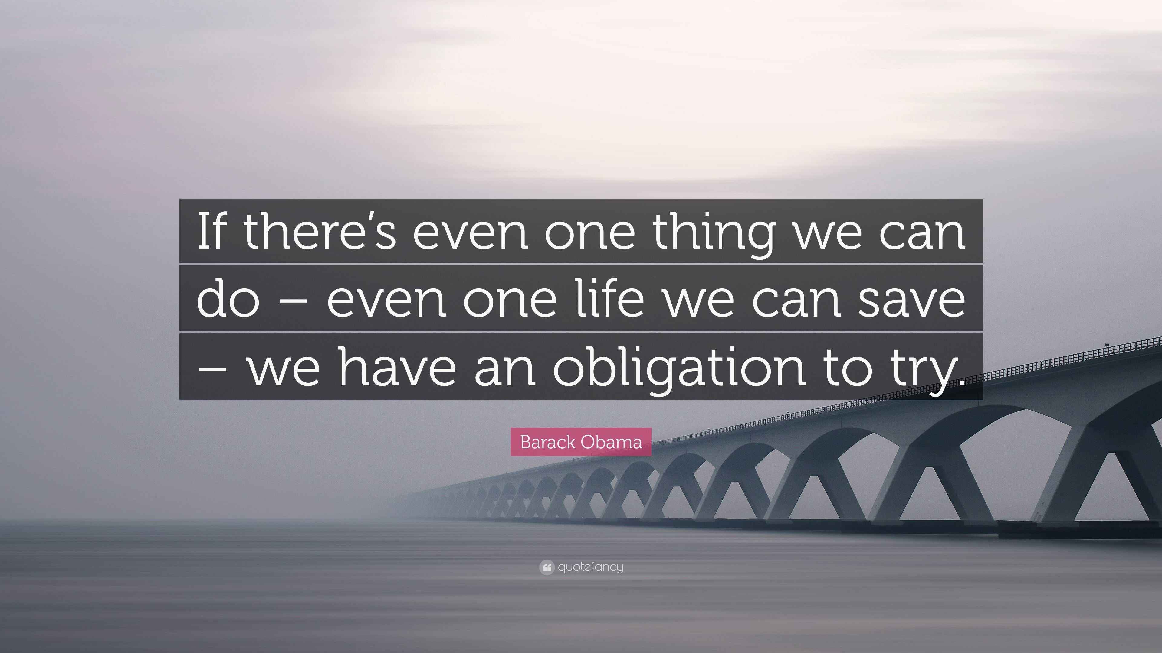 Barack Obama Quote: “If there’s even one thing we can do – even one ...