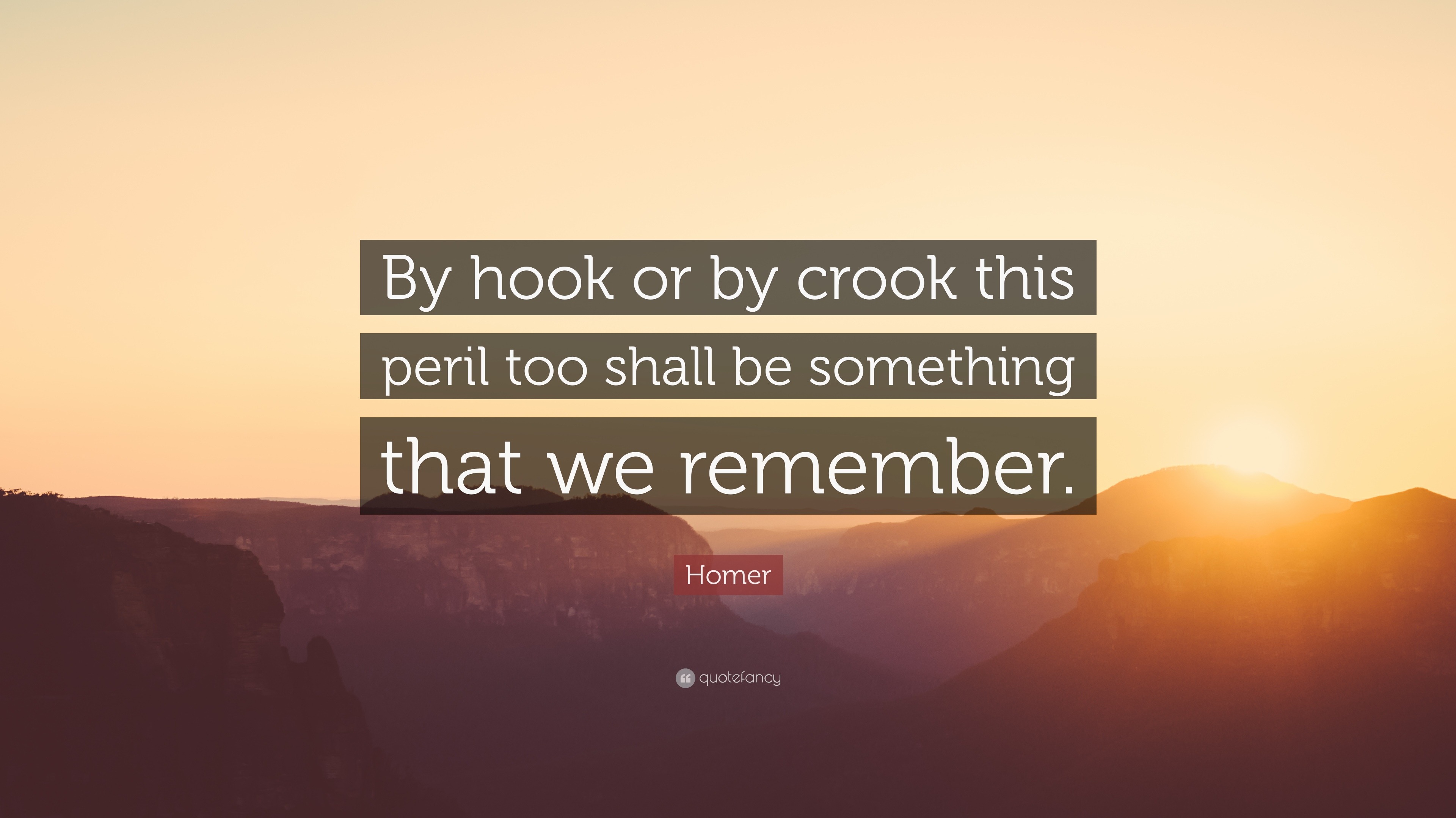 Homer Quote: “By hook or by crook this peril too shall be something ...