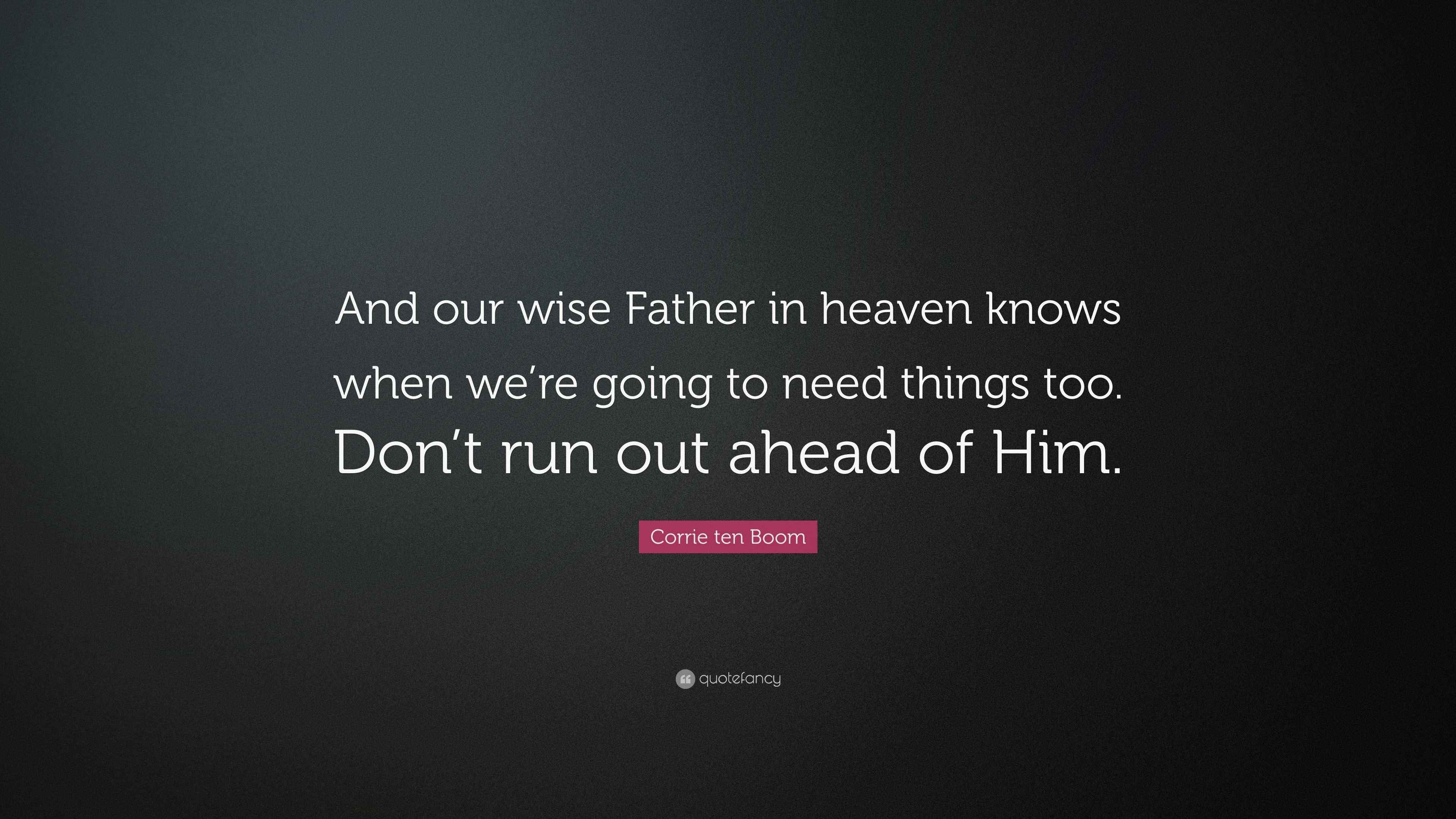 Corrie ten Boom Quote: “And our wise Father in heaven knows when we’re ...