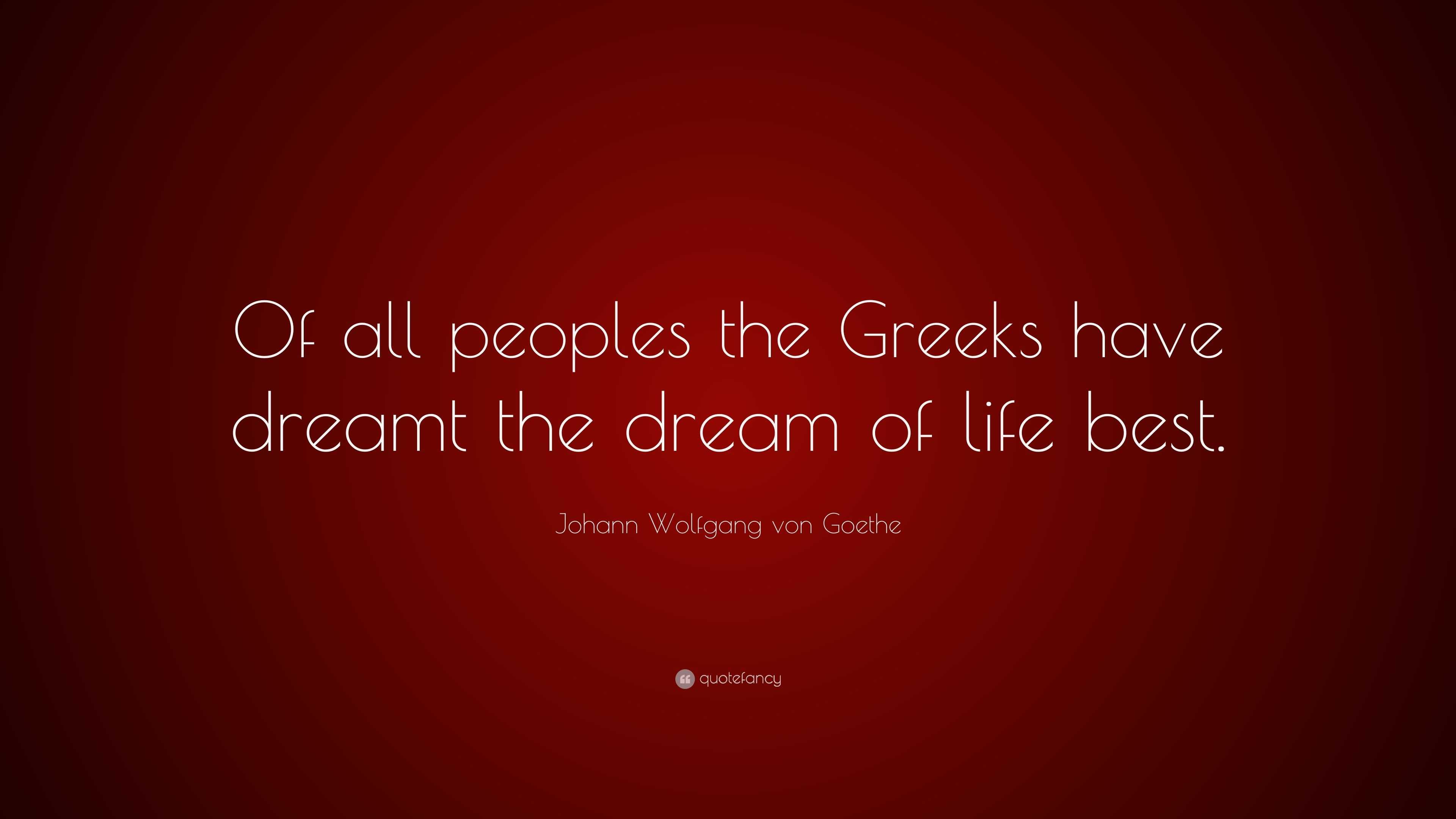 Johann Wolfgang von Goethe Quote: “Of all peoples the Greeks have ...