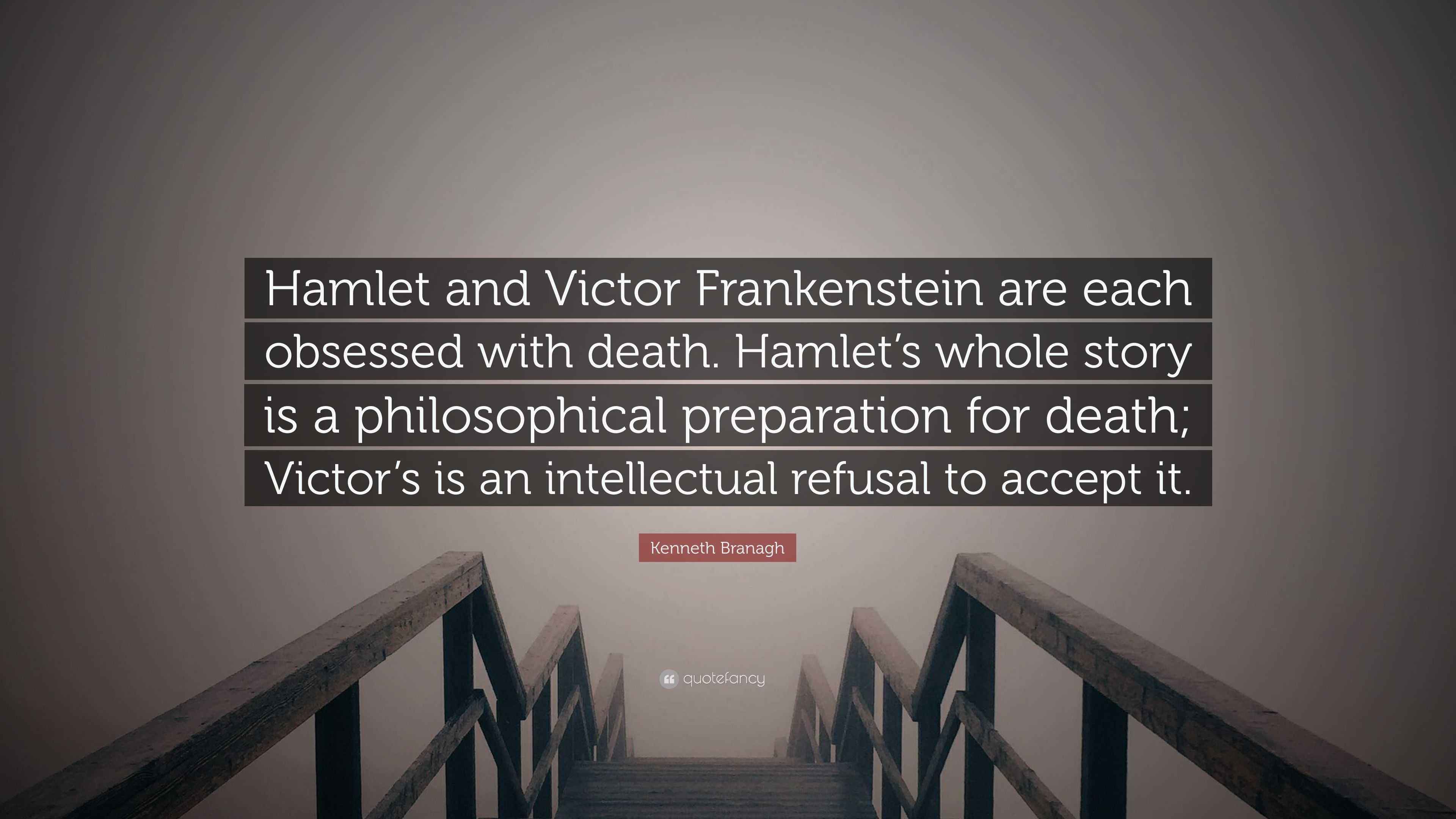 Kenneth Branagh Quote: “Hamlet and Victor Frankenstein are each ...