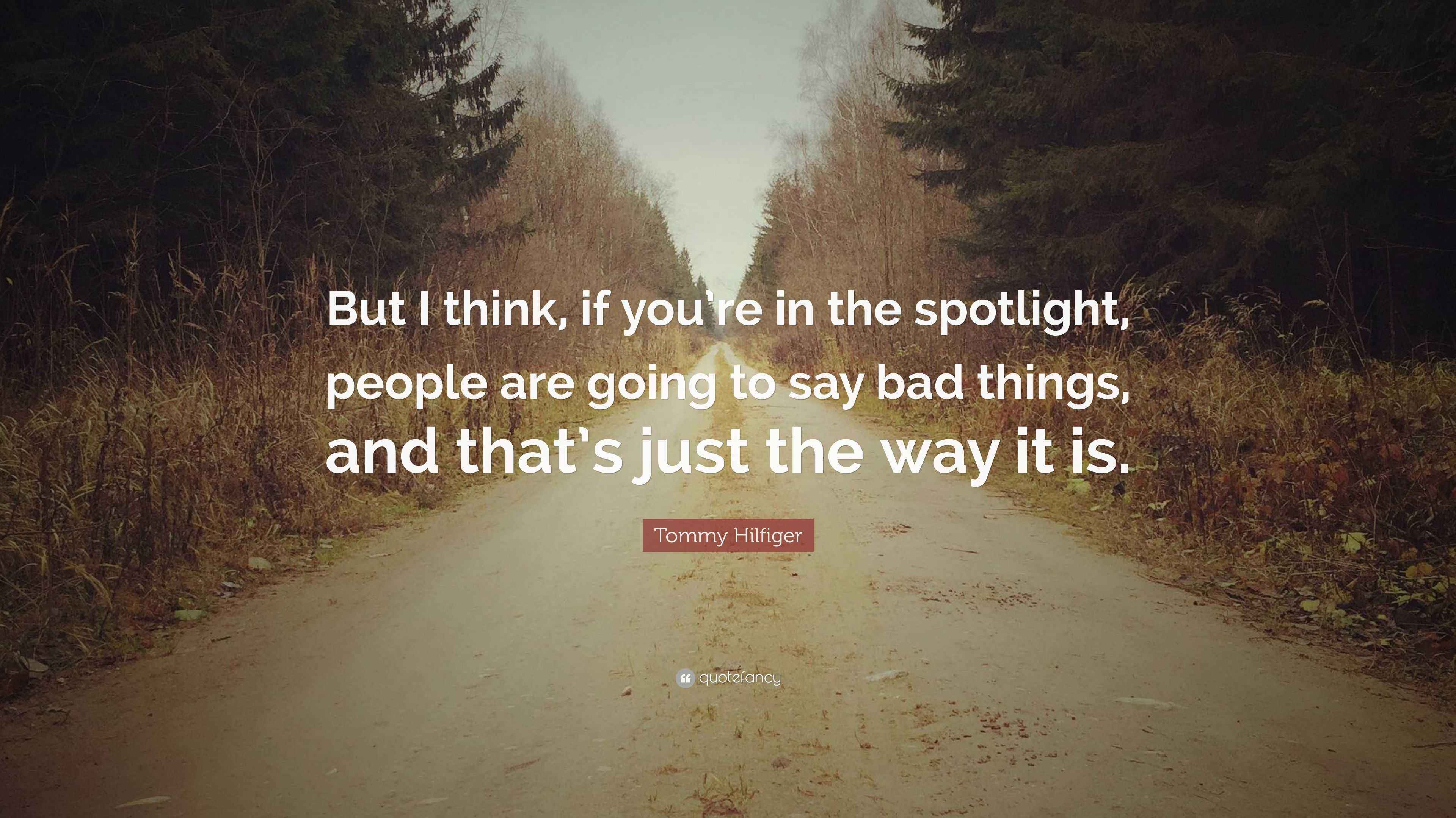 Tommy Hilfiger Quote: “But I think, if you’re in the spotlight, people ...