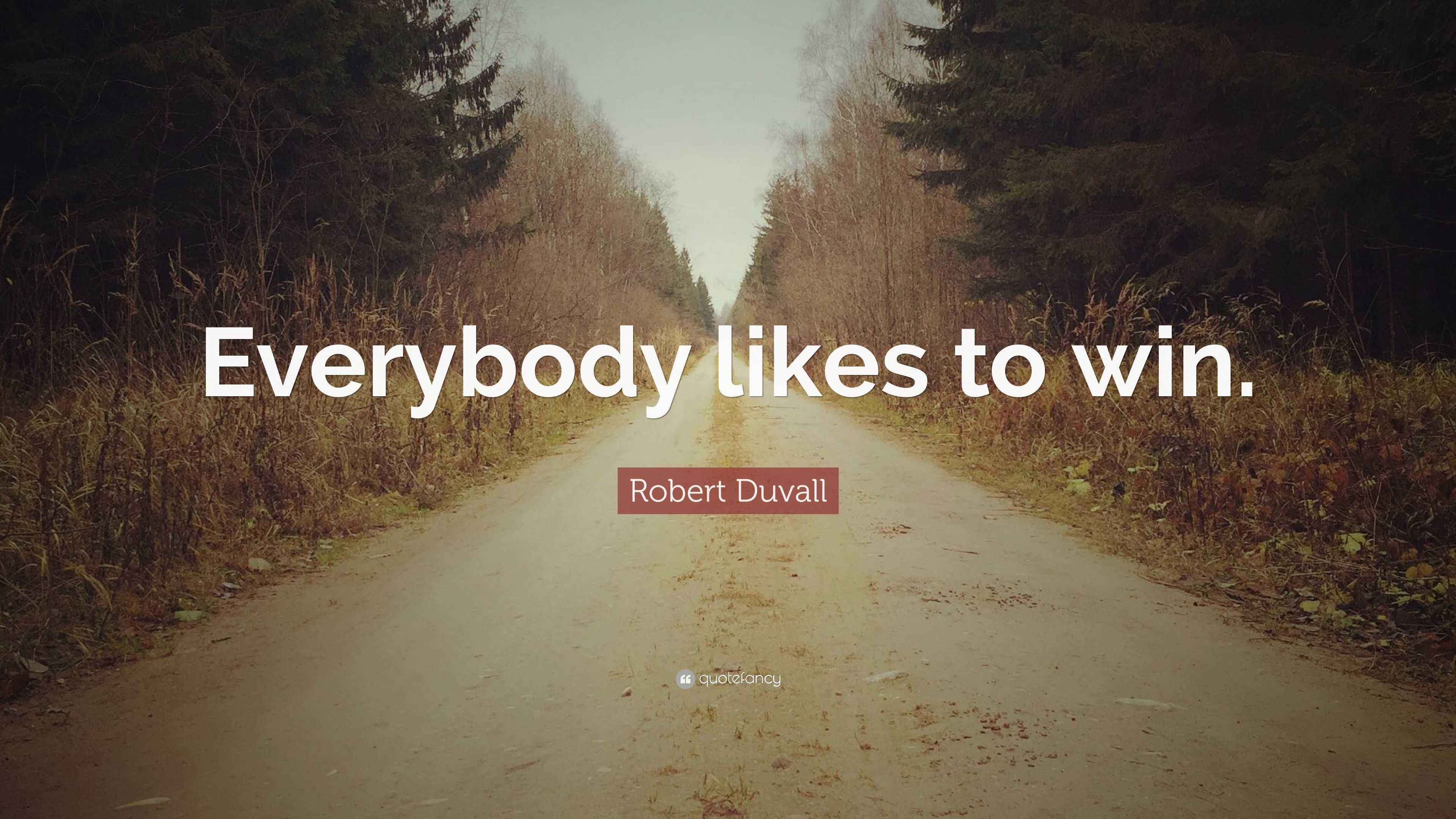 Robert Duvall Quote: “Everybody likes to win.”