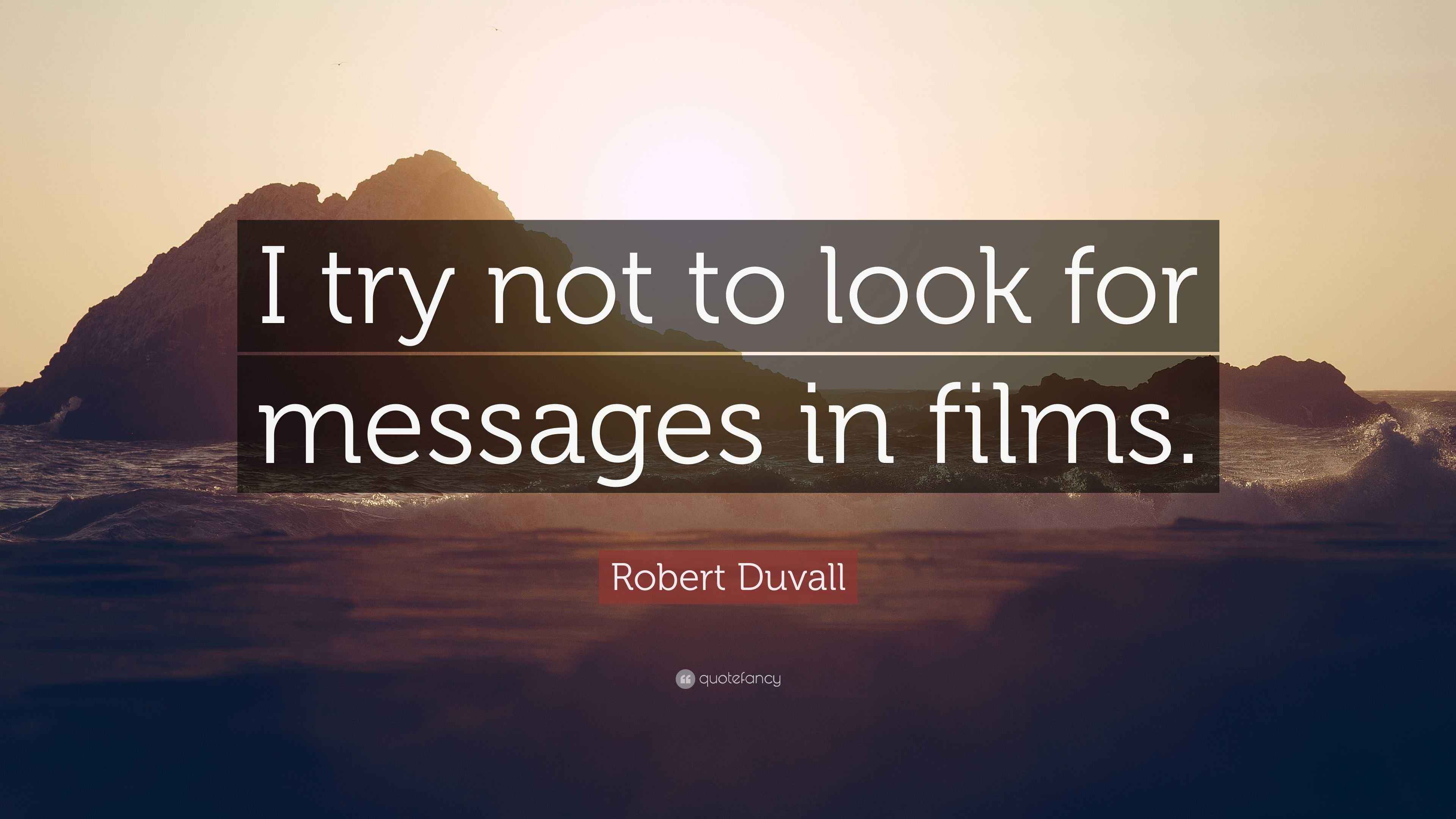 Robert Duvall Quote: “I try not to look for messages in films.”