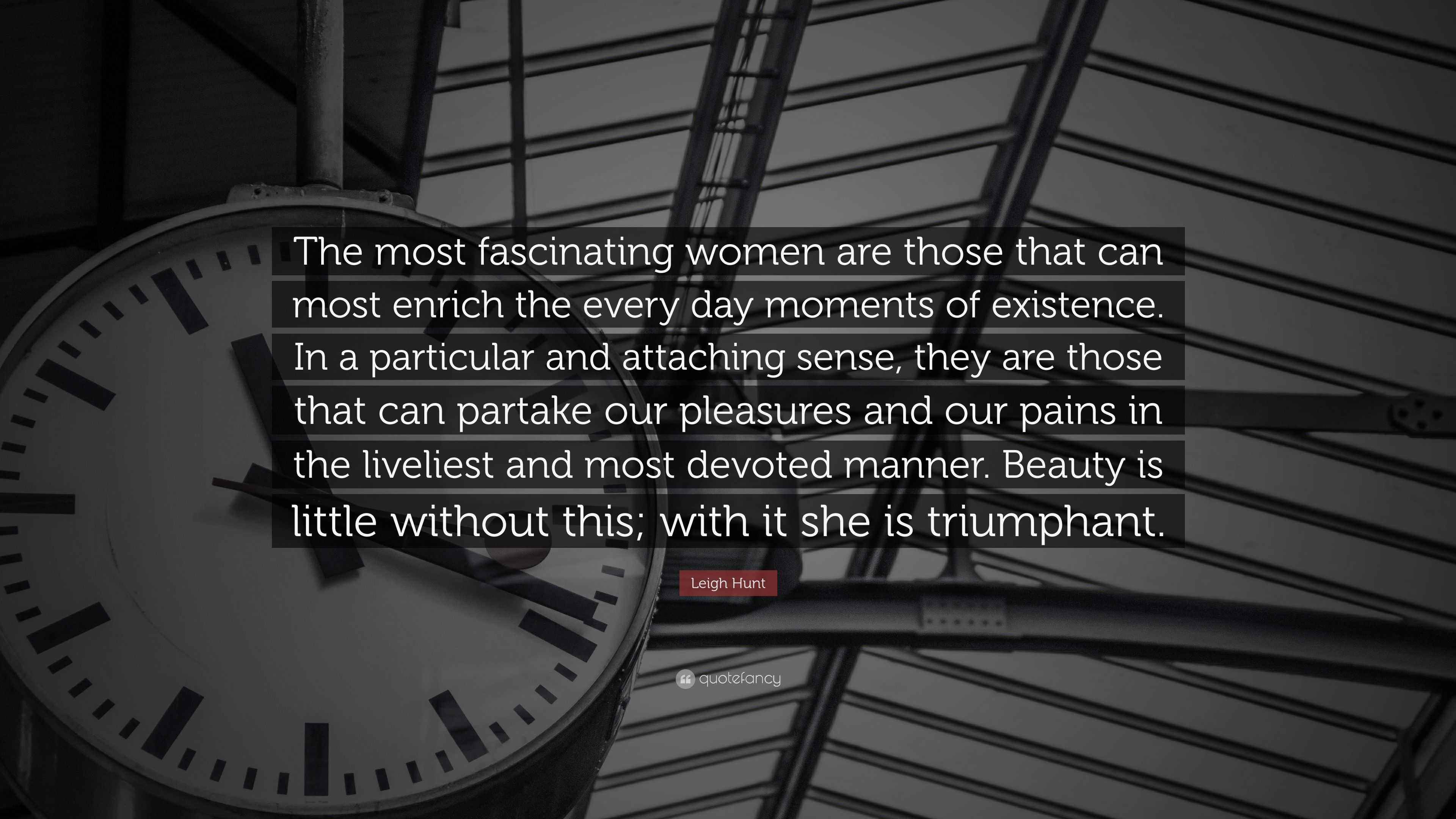 Leigh Hunt Quote: “The most fascinating women are those that can most ...