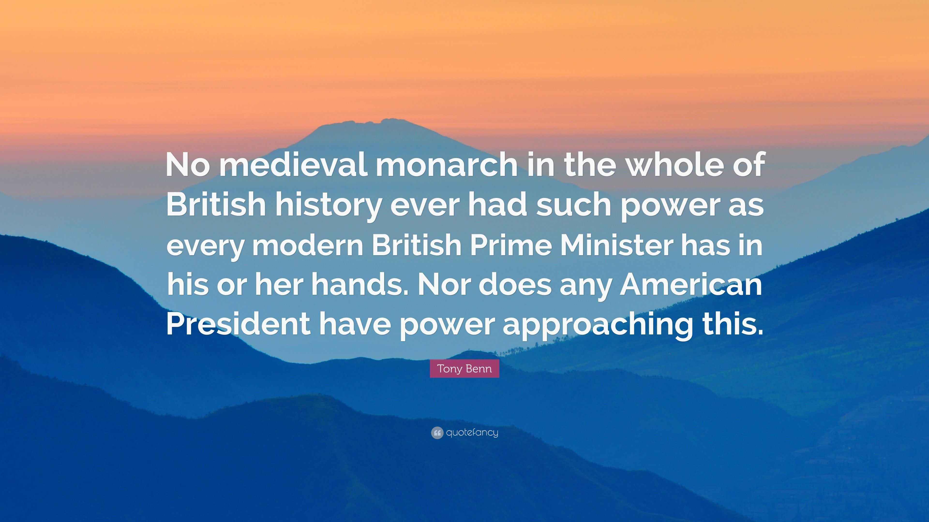 Tony Benn Quote: “No medieval monarch in the whole of British history ...